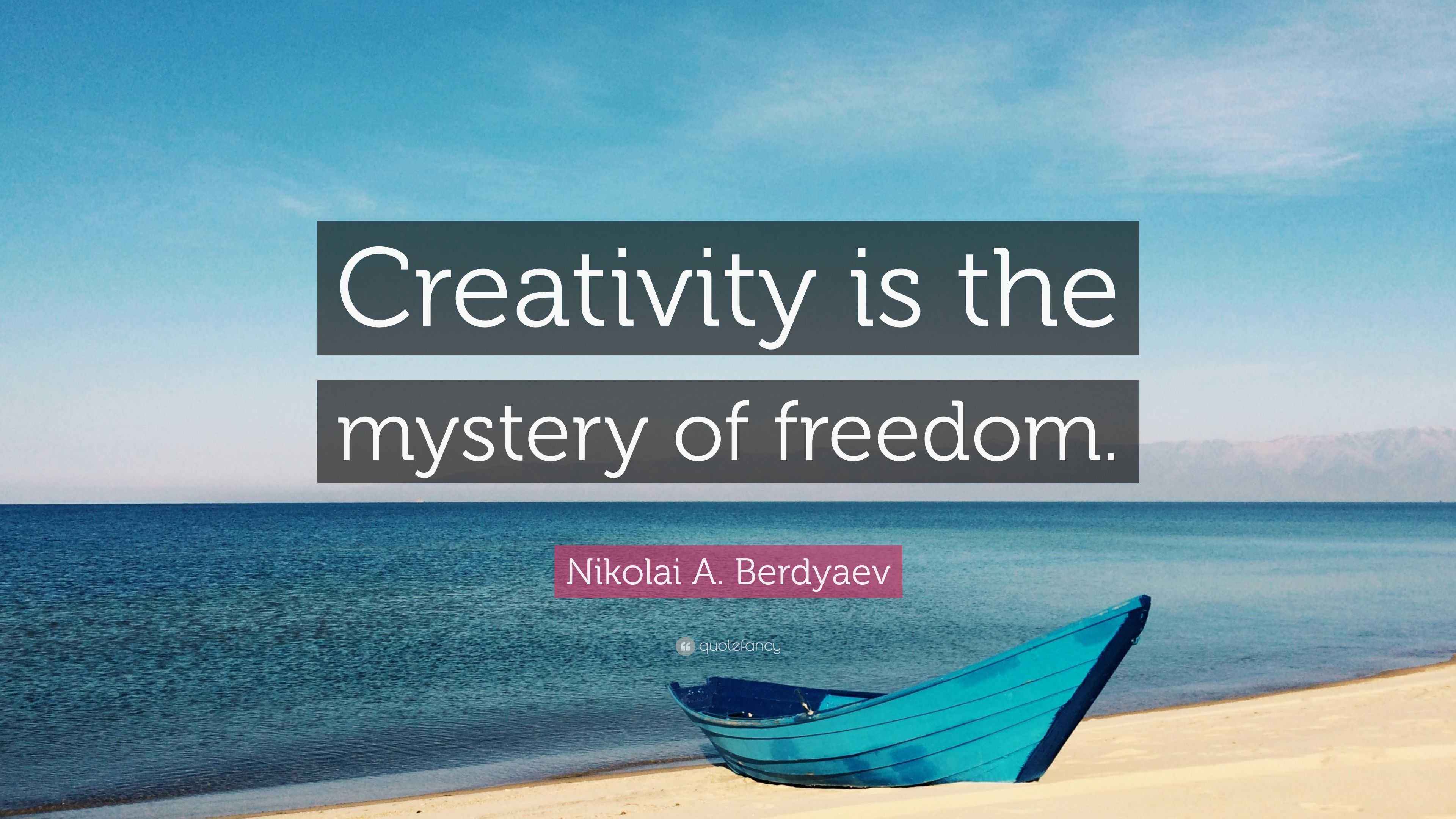 Nikolai A. Berdyaev Quote: “Creativity is the mystery of freedom.”