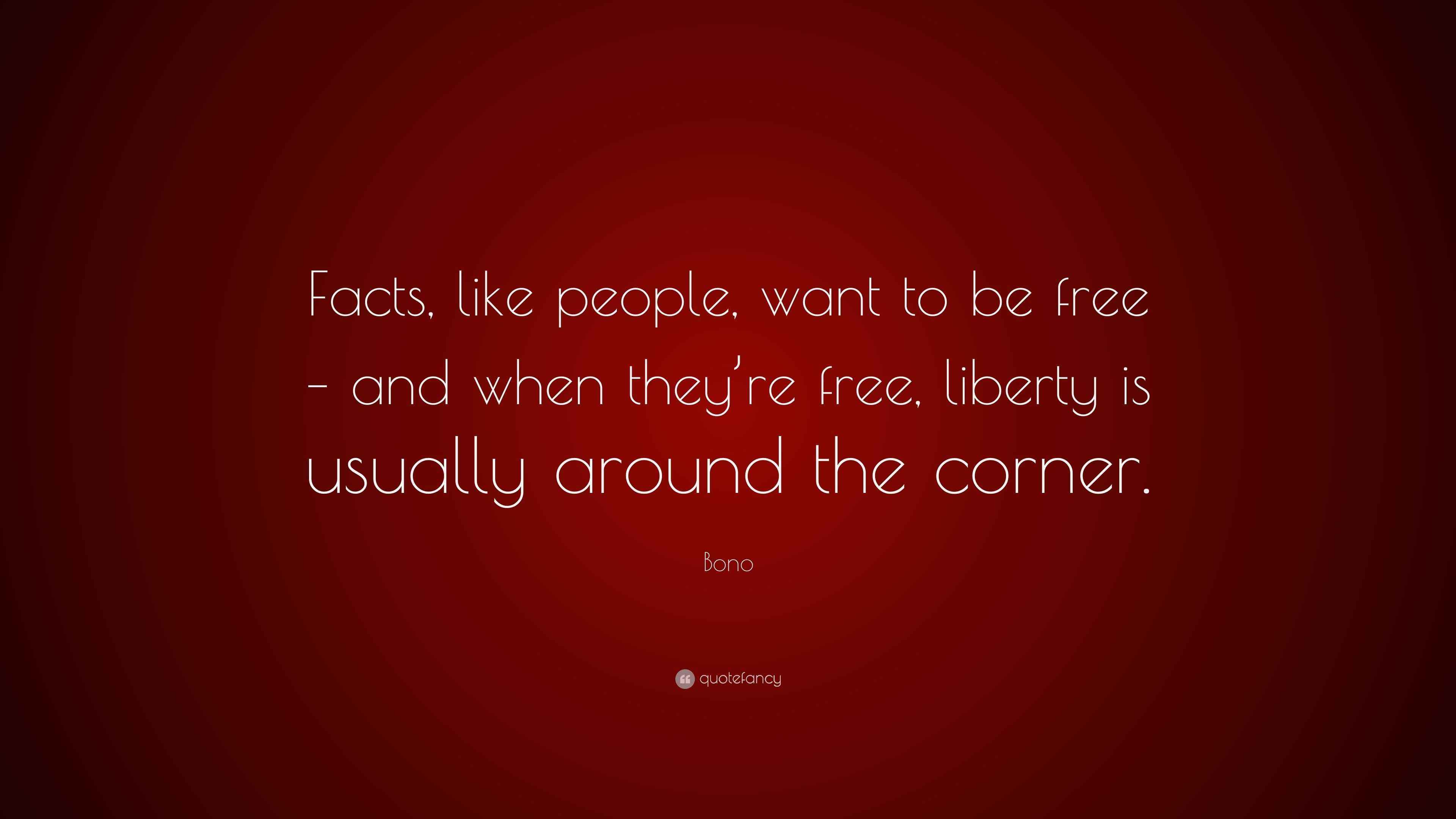 Bono Quote: “Facts, like people, want to be free – and when they’re ...