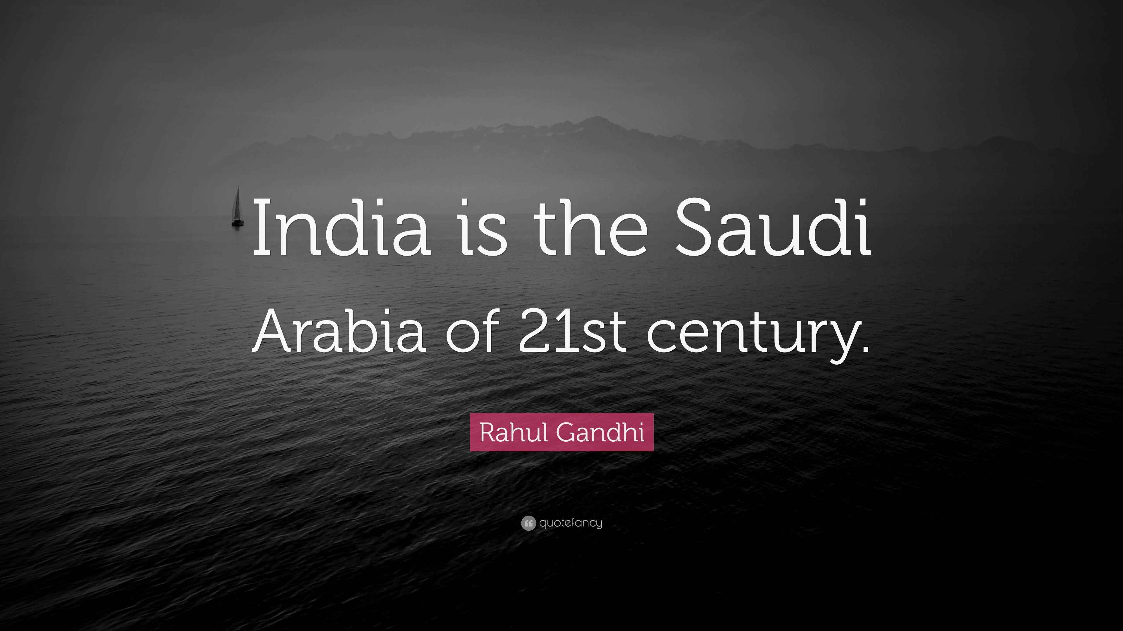 Rahul Gandhi Quote: “India is the Saudi Arabia of 21st century.”