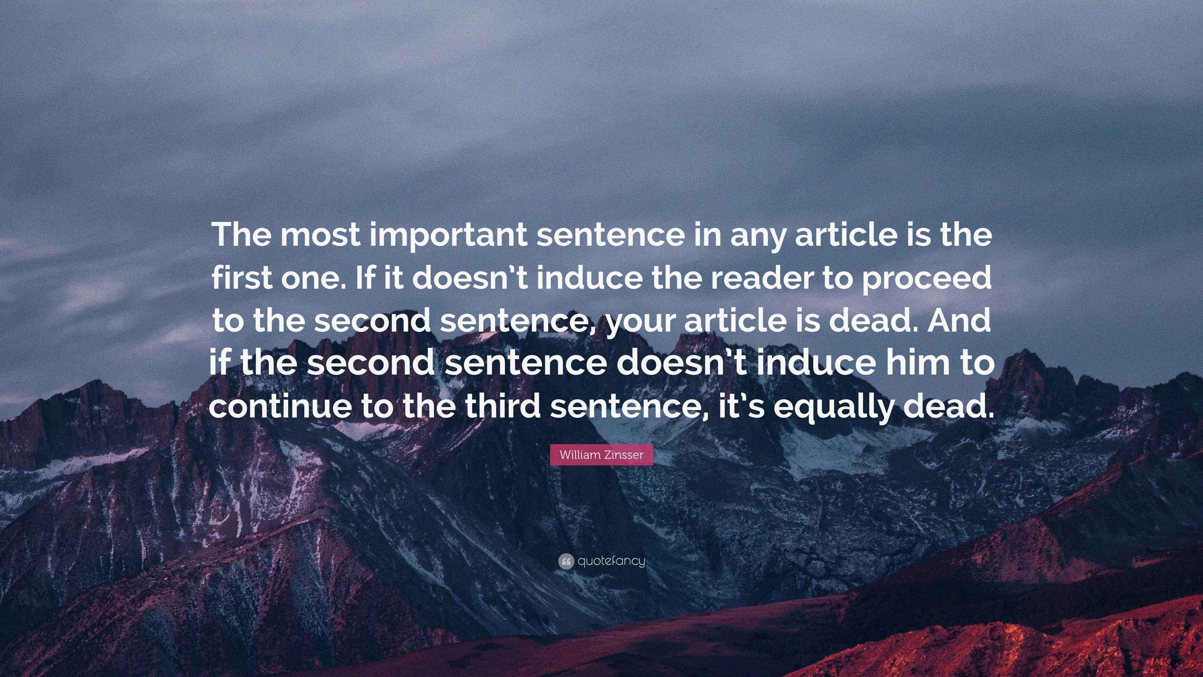 William Zinsser Quote: “The most important sentence in any article is ...