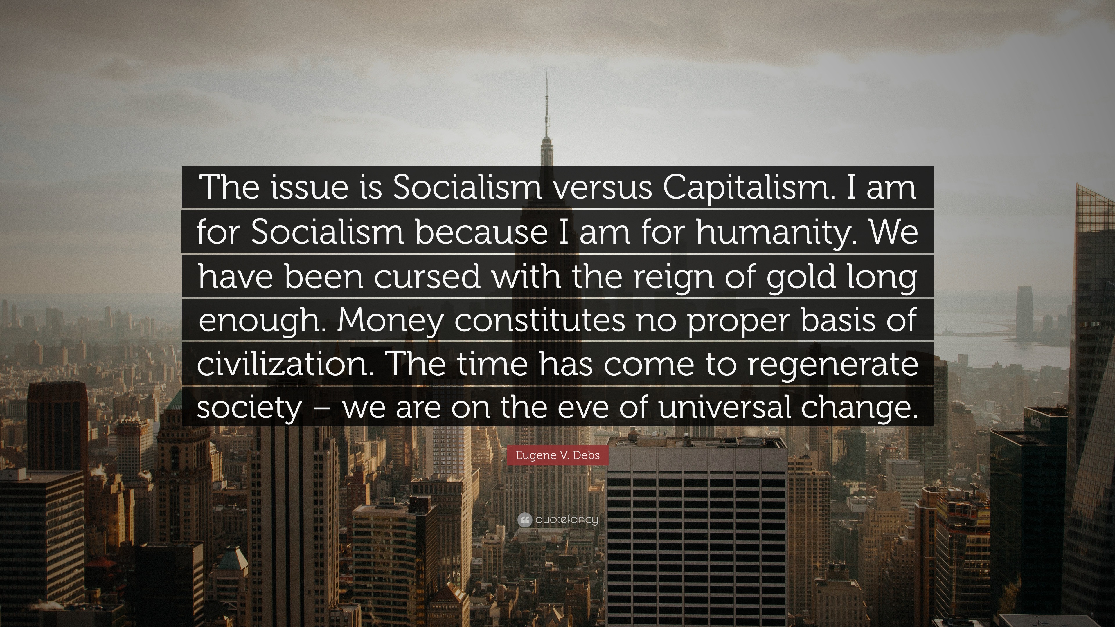 Eugene V. Debs Quote: “The issue is Socialism versus Capitalism. I am ...