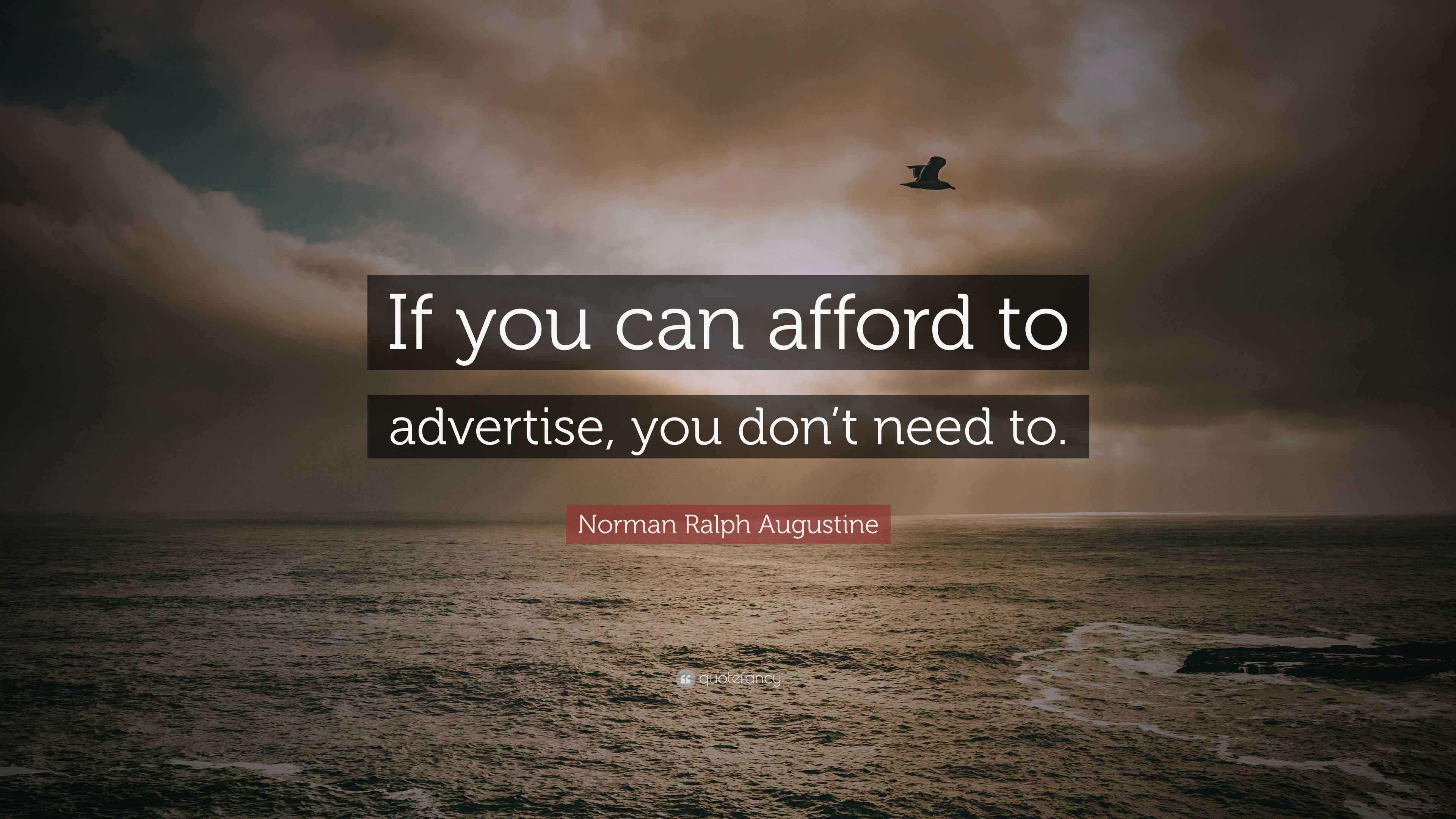 Norman Ralph Augustine Quote: “If you can afford to advertise, you don ...