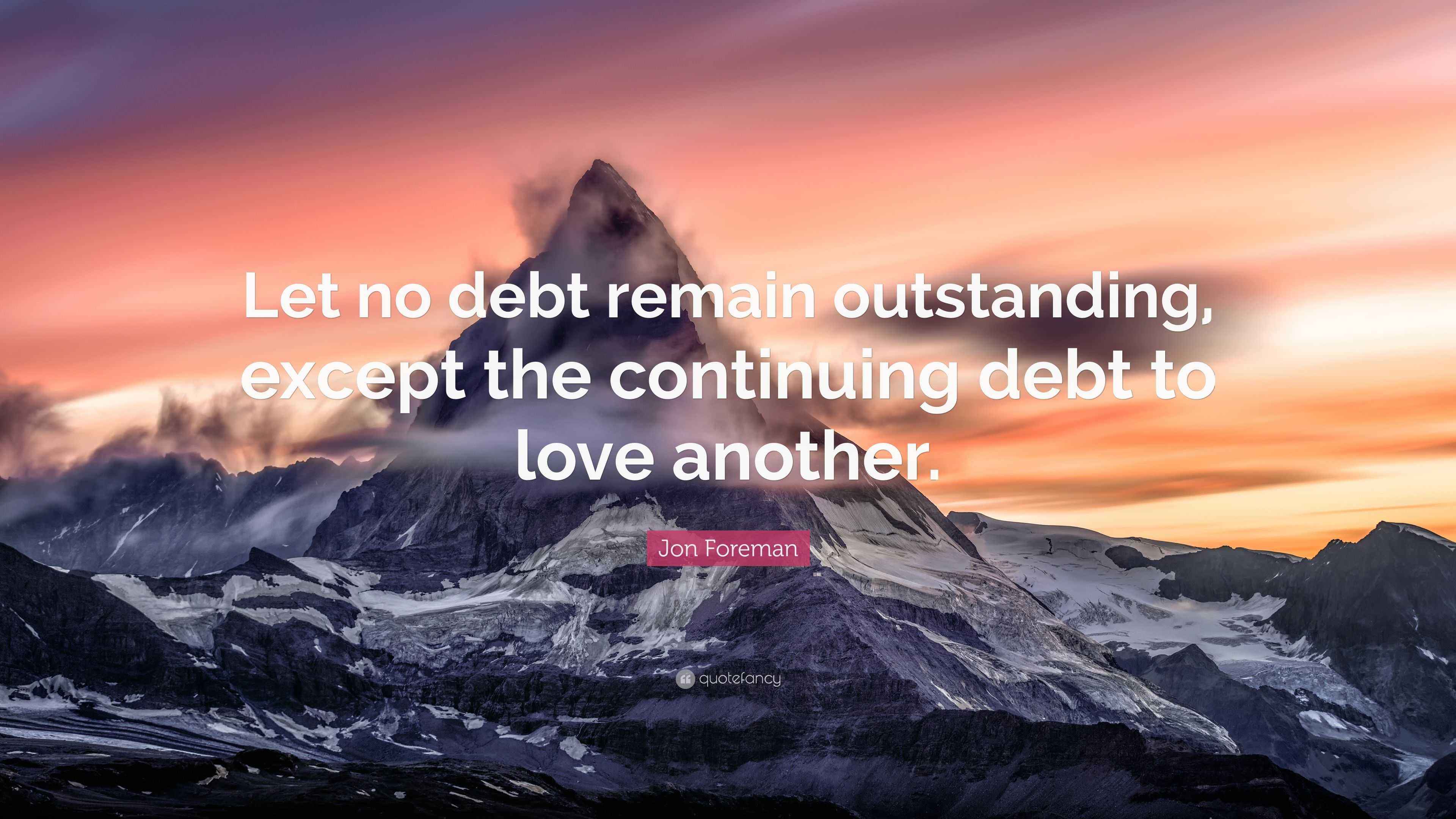 Jon Foreman Quote: “Let no debt remain outstanding, except the ...