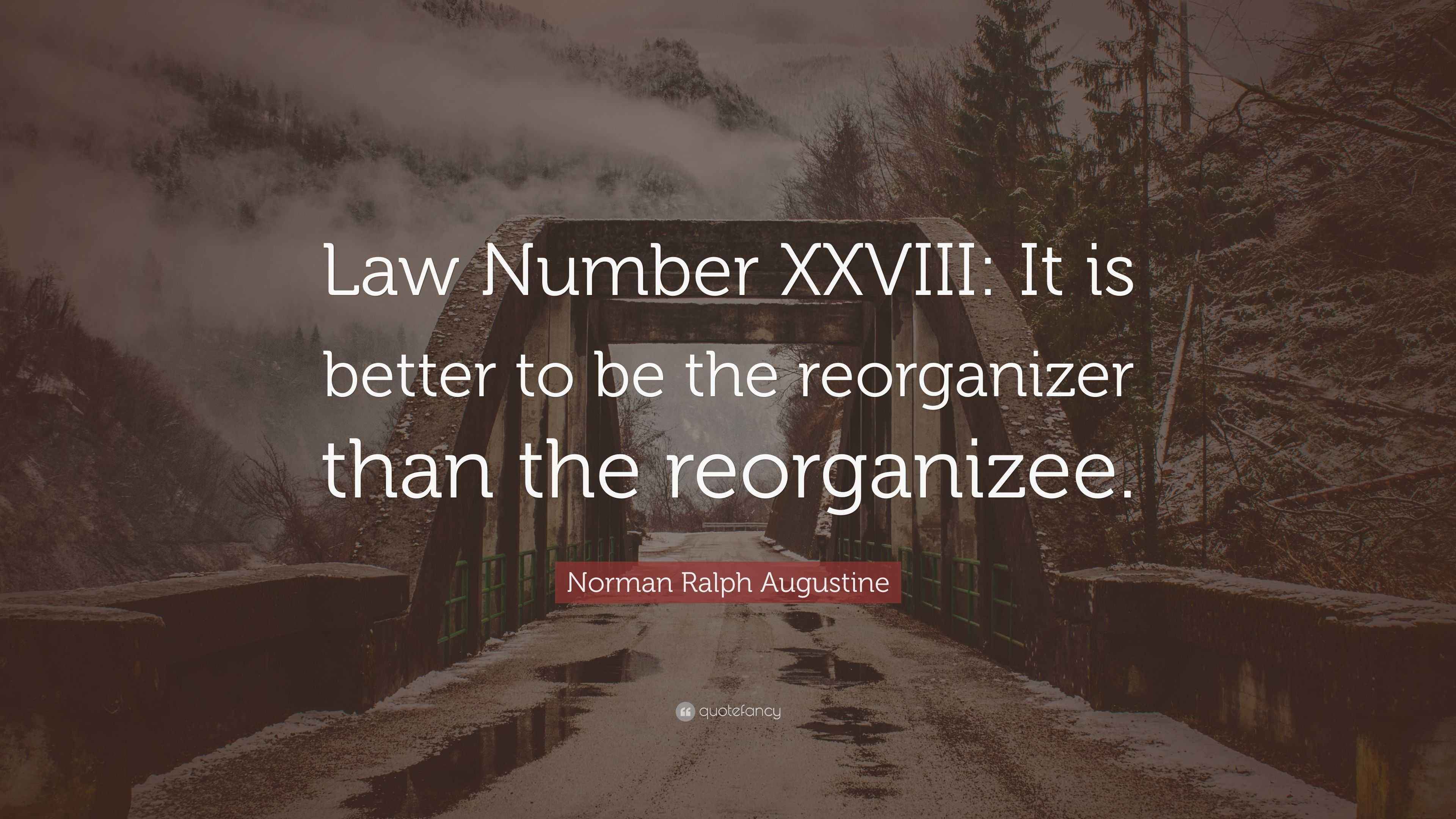 Norman Ralph Augustine Quote: “Law Number XXVIII: It is better to be ...