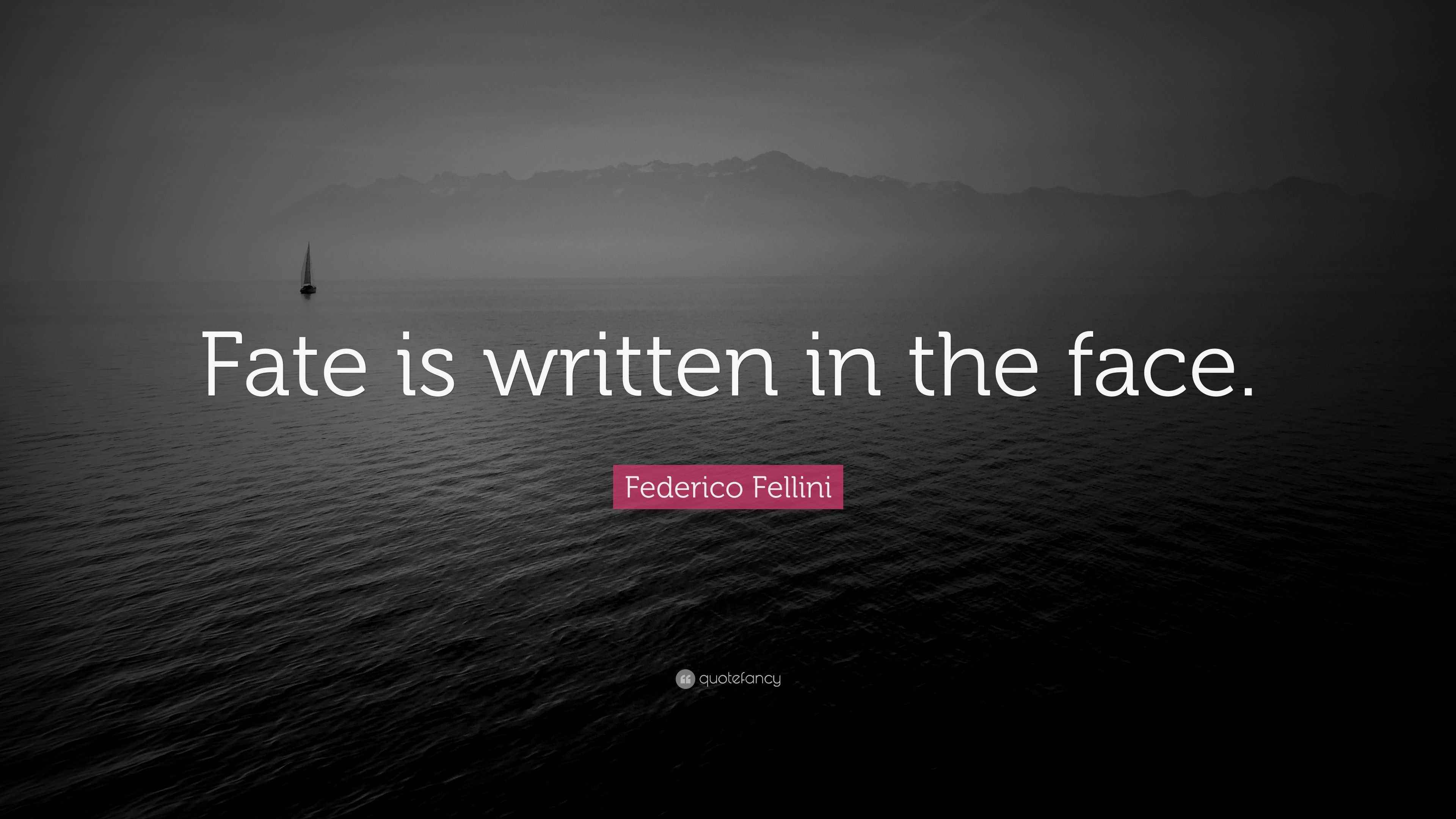 Federico Fellini Quote: “Fate is written in the face.”