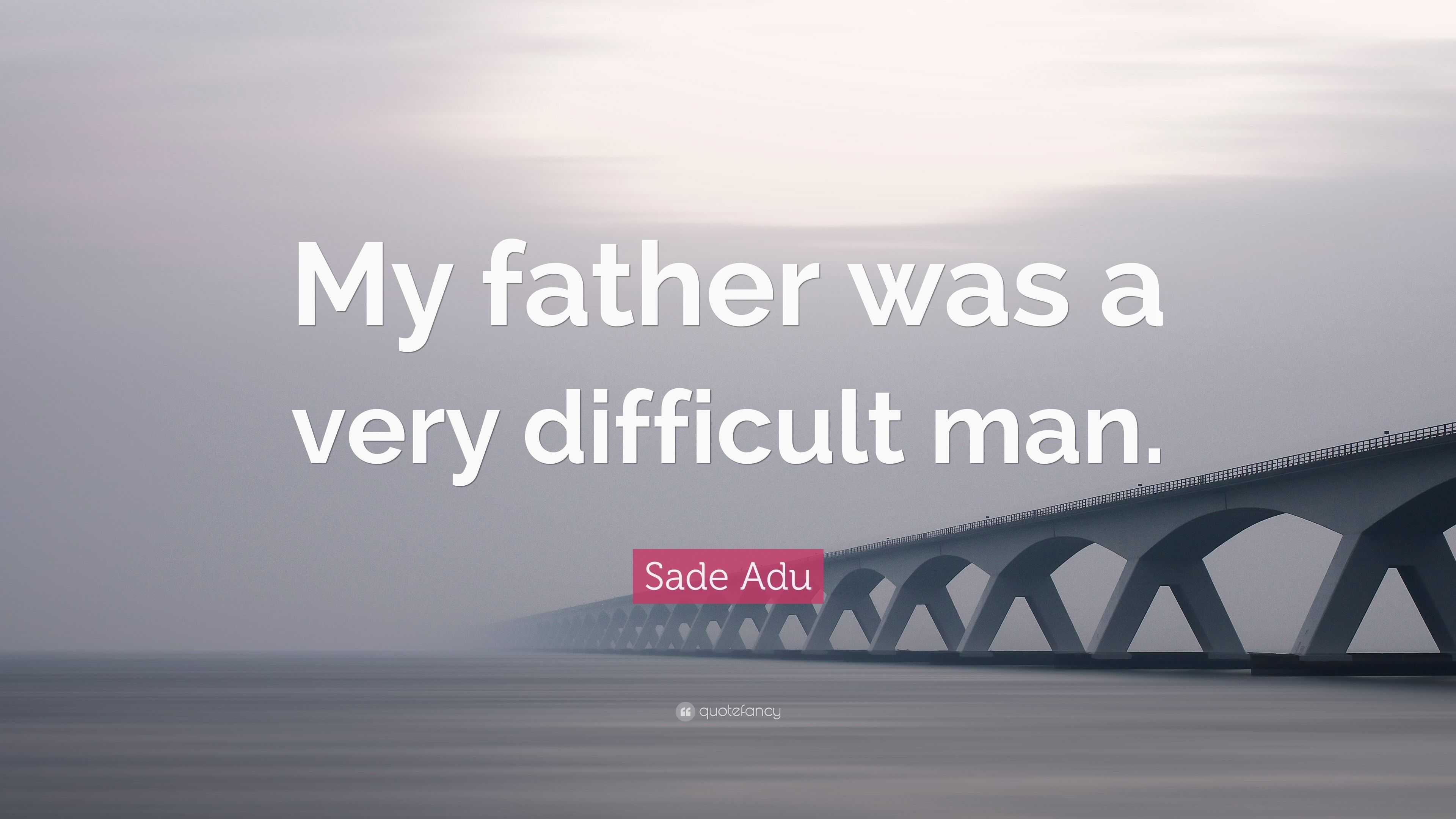 Sade Adu Quote: “My father was a very difficult man.”