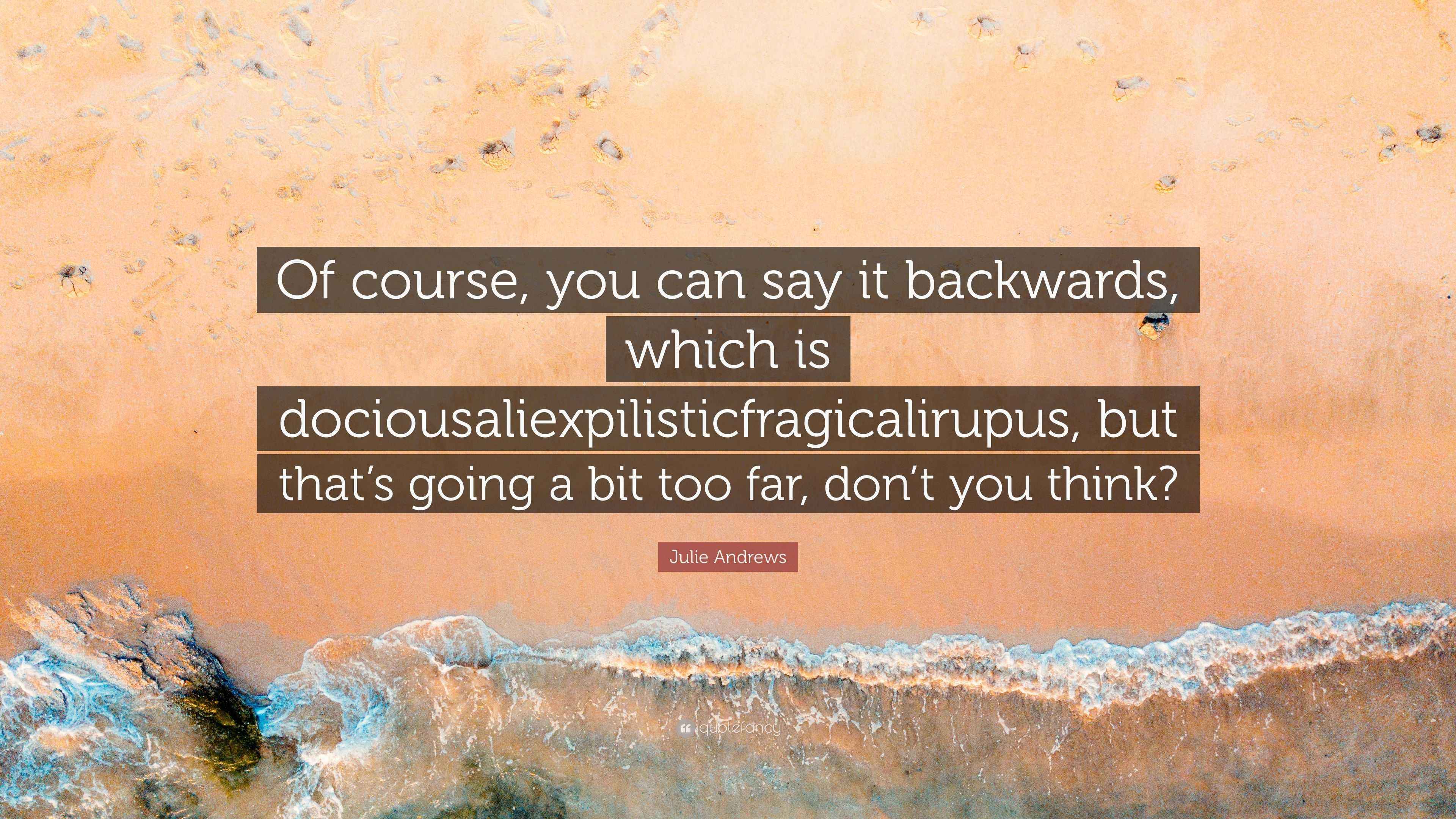 Julie Andrews Quote: “Of course, you can say it backwards, which is ...