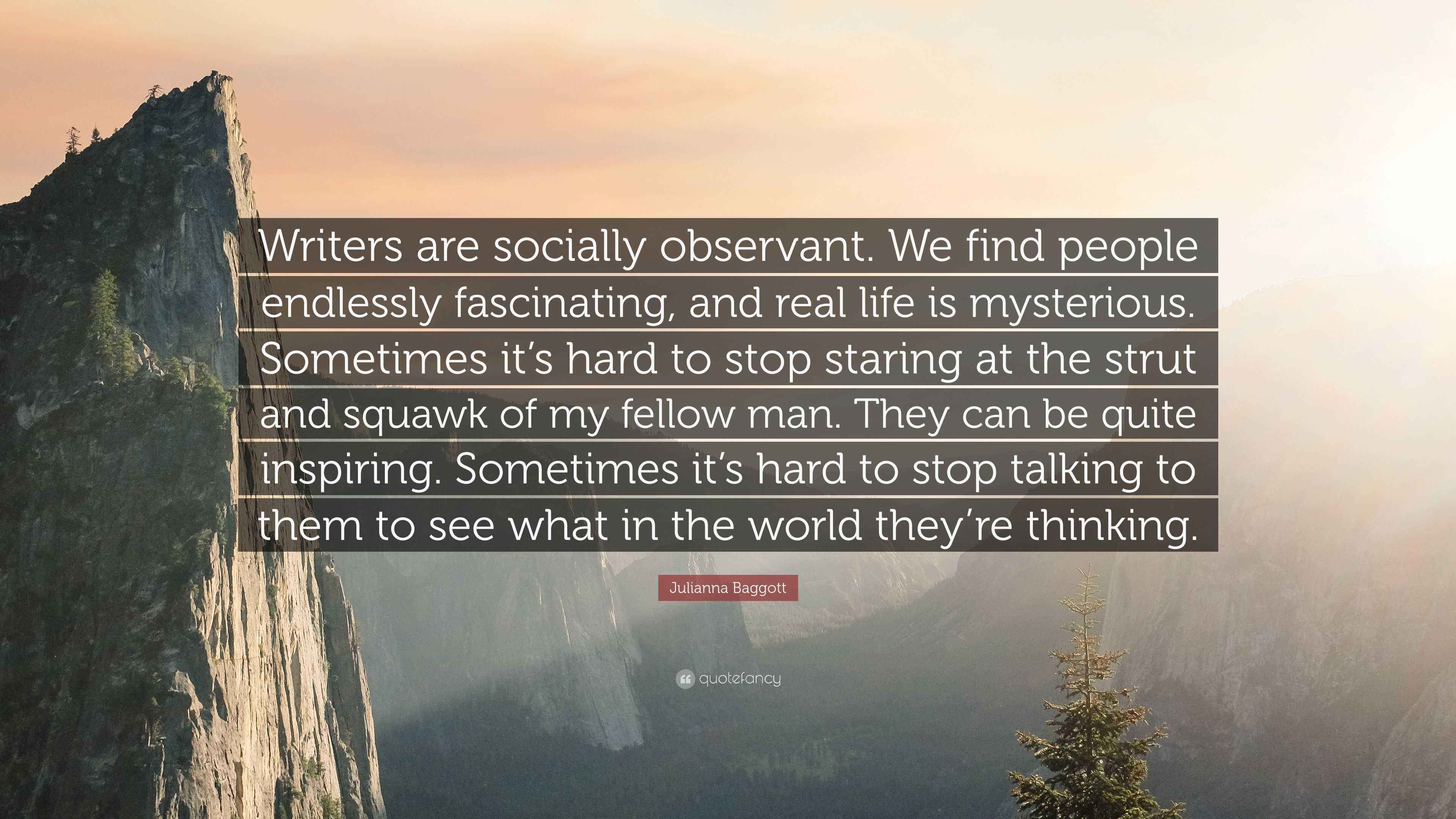Julianna Baggott Quote: “Writers are socially observant. We find people ...