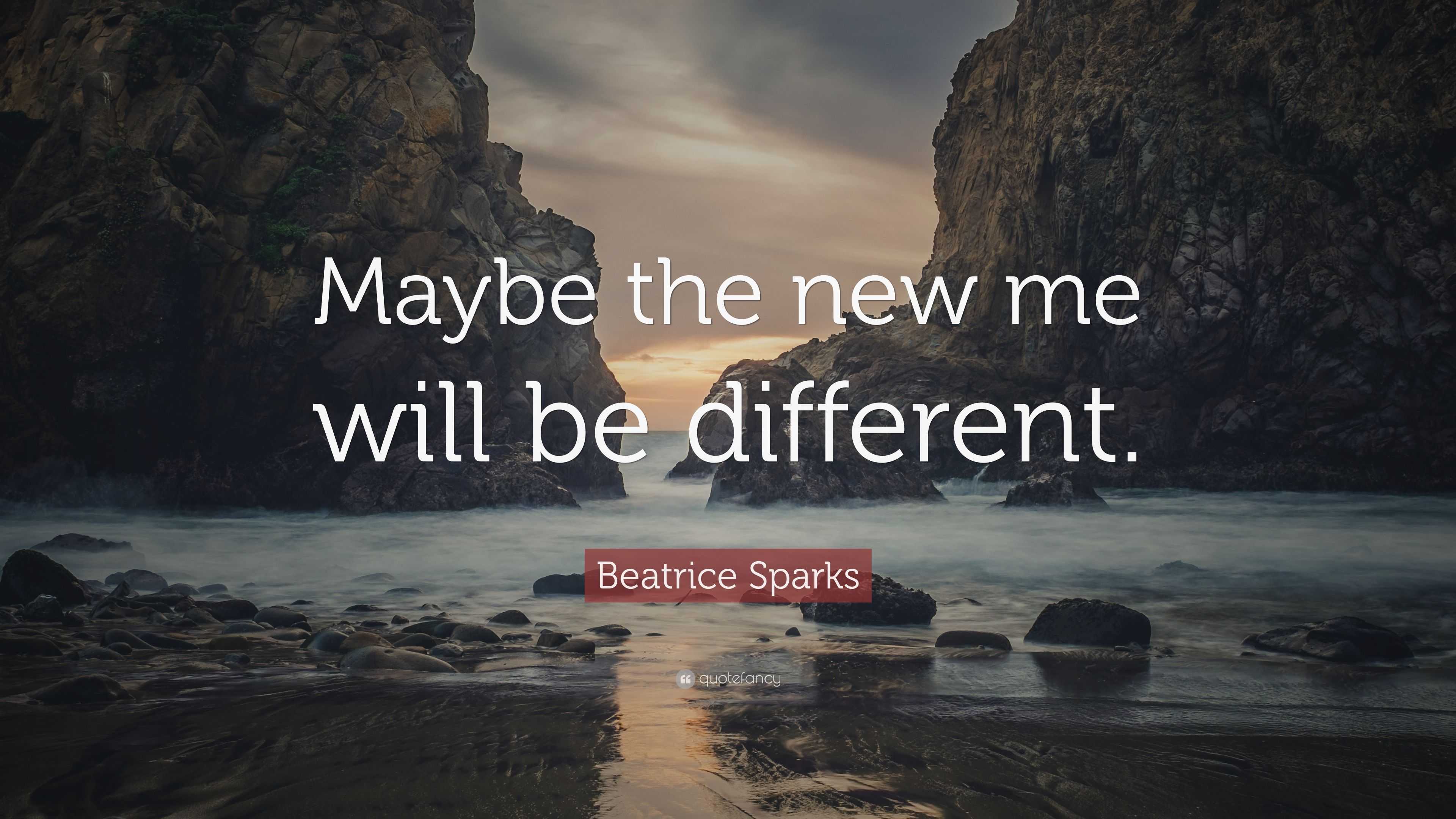 Beatrice Sparks Quote: “Maybe the new me will be different.”