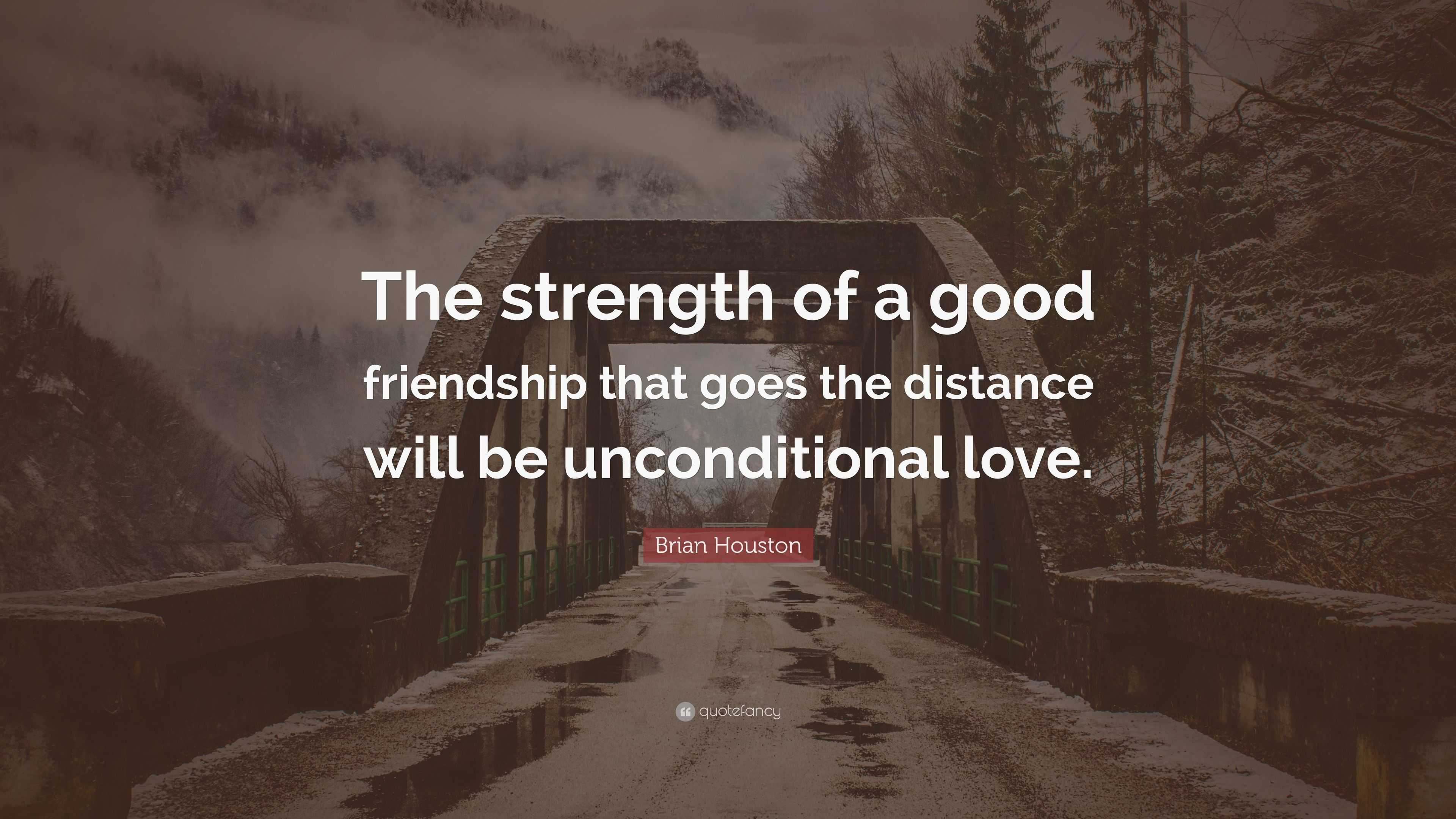 Brian Houston Quote: “The strength of a good friendship that goes the ...
