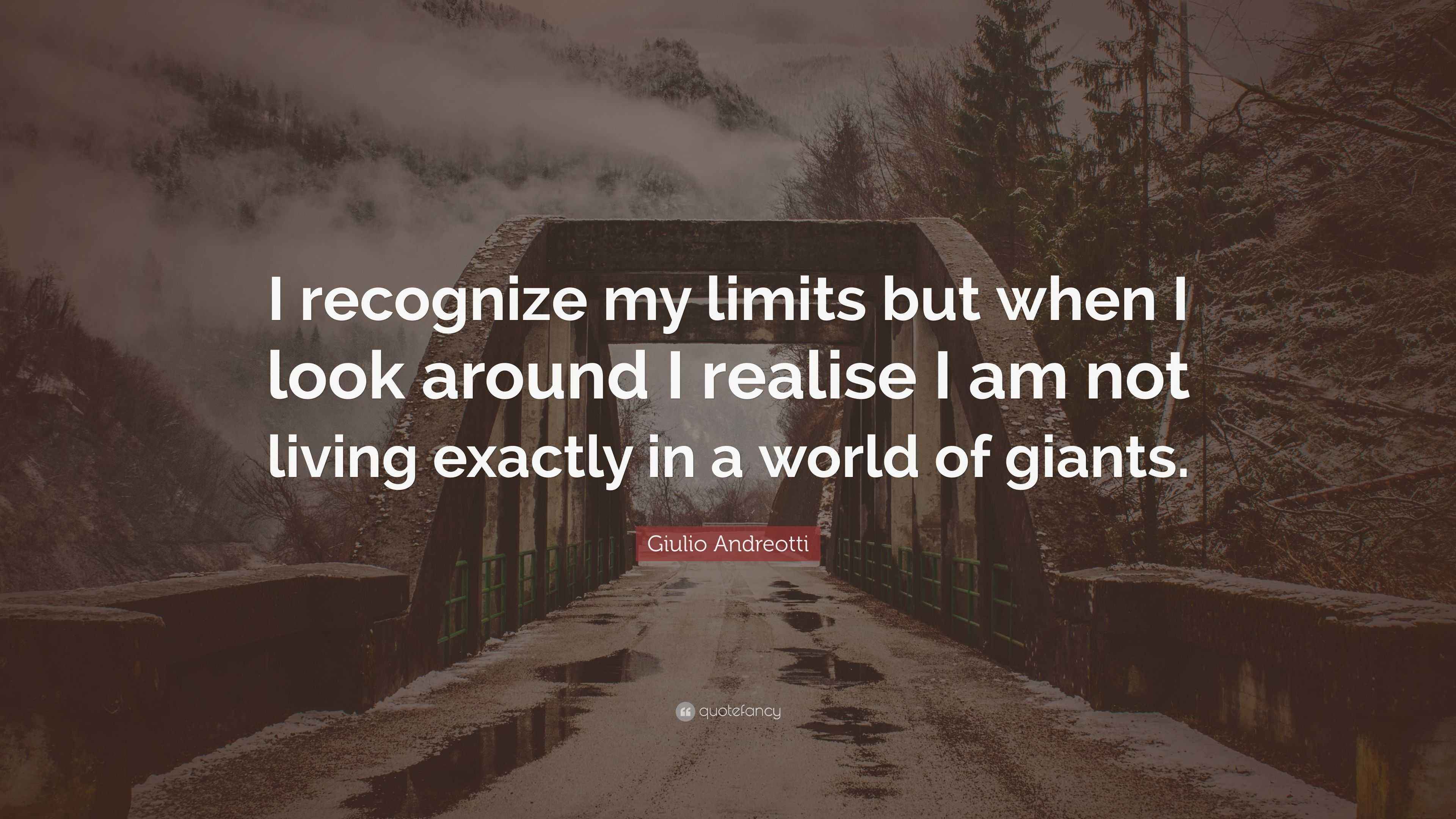 Giulio Andreotti Quote: “I recognize my limits but when I look around I ...