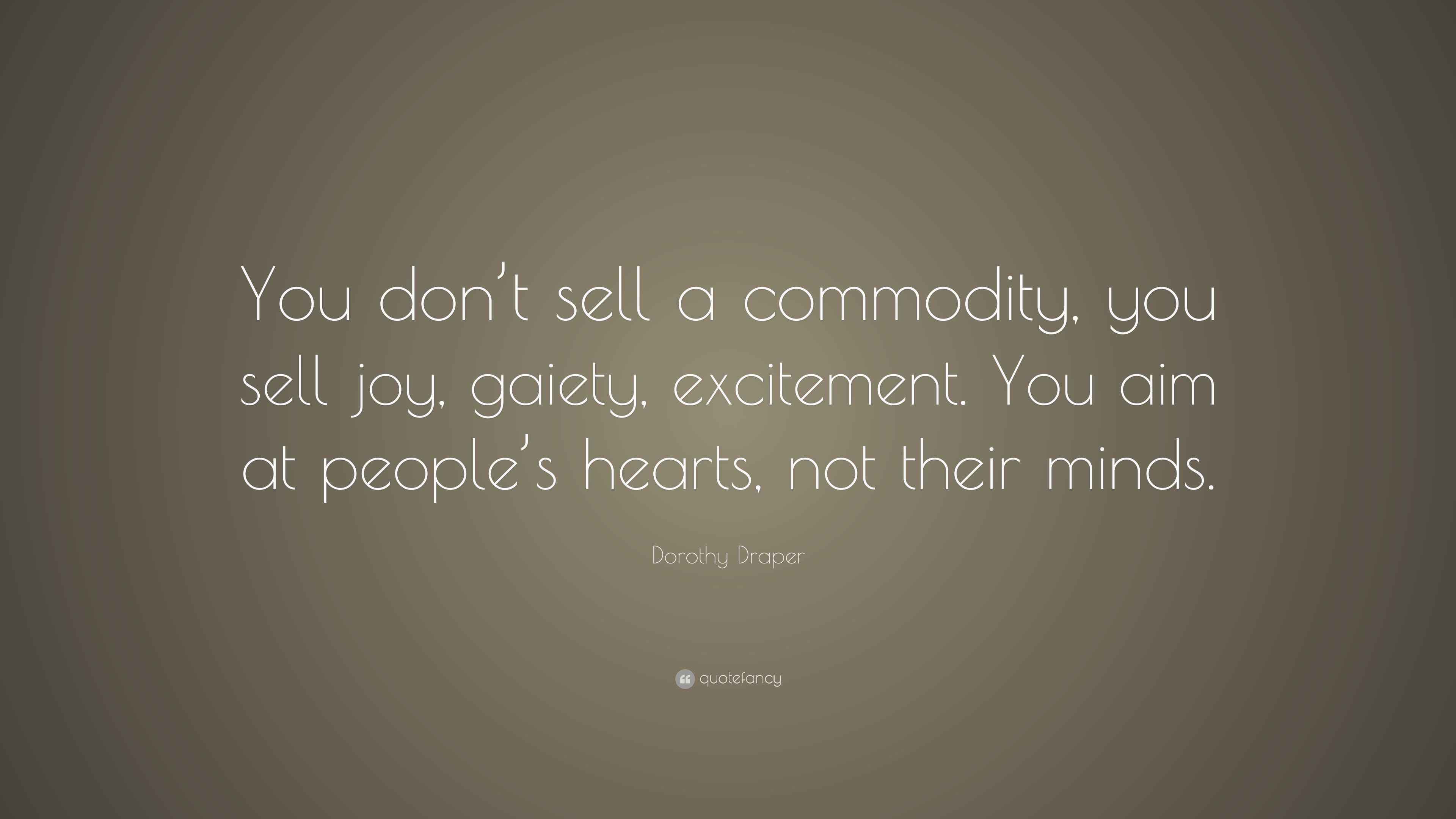 Dorothy Draper Quote: “You don’t sell a commodity, you sell joy, gaiety ...