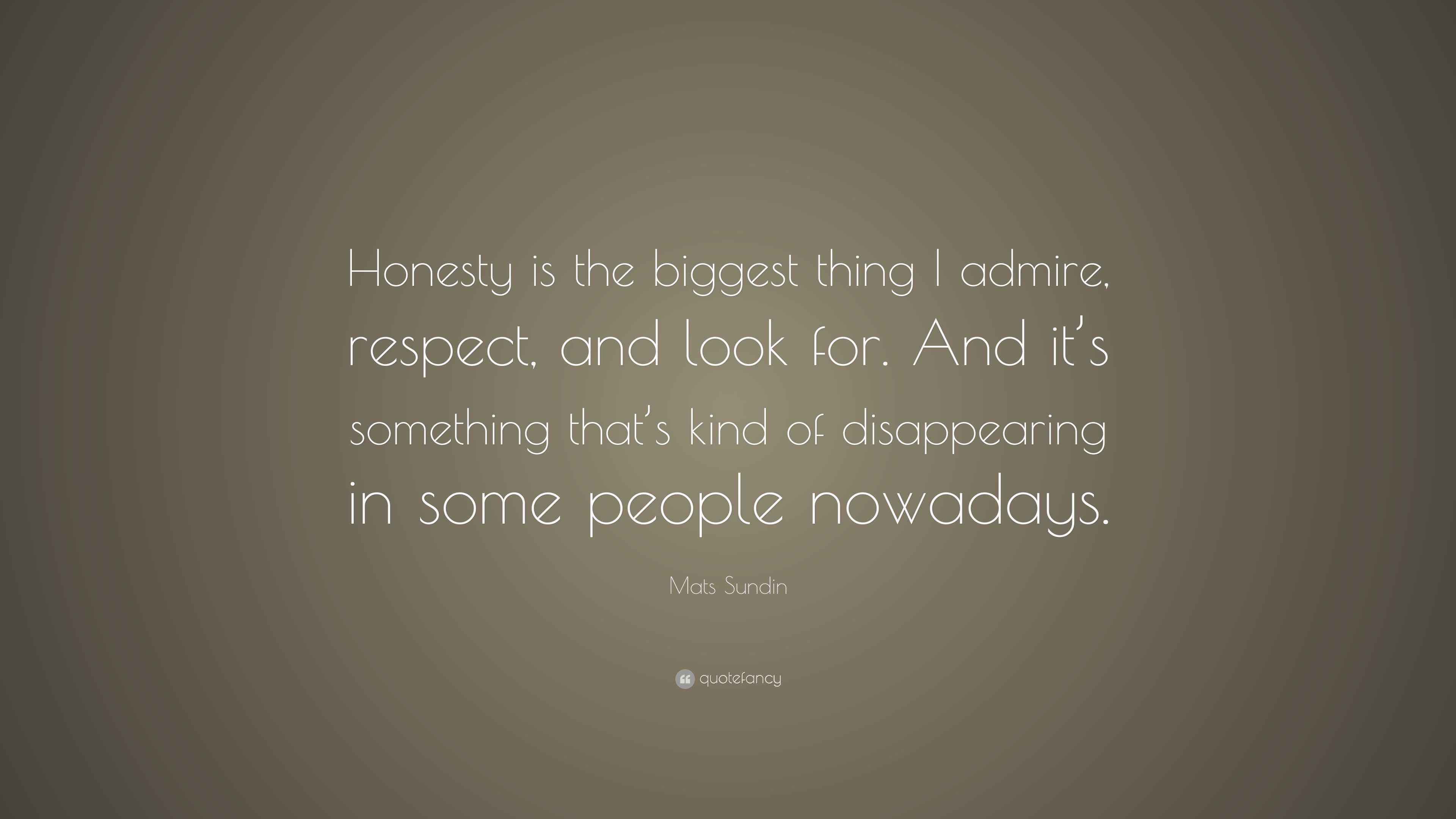 Mats Sundin Quote: “Honesty is the biggest thing I admire, respect, and ...