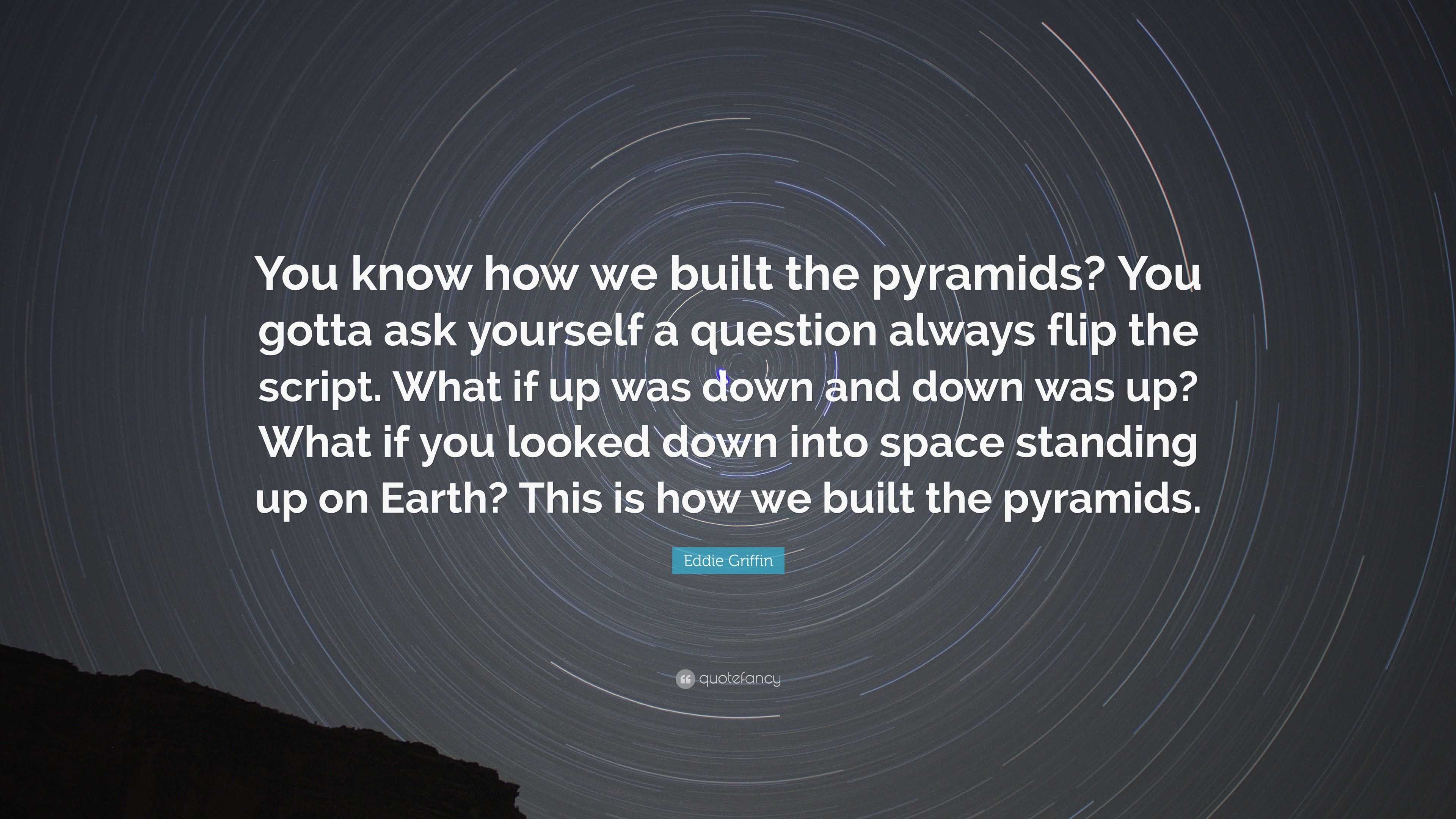 Eddie Griffin Quote: “You know how we built the pyramids? You gotta ask ...