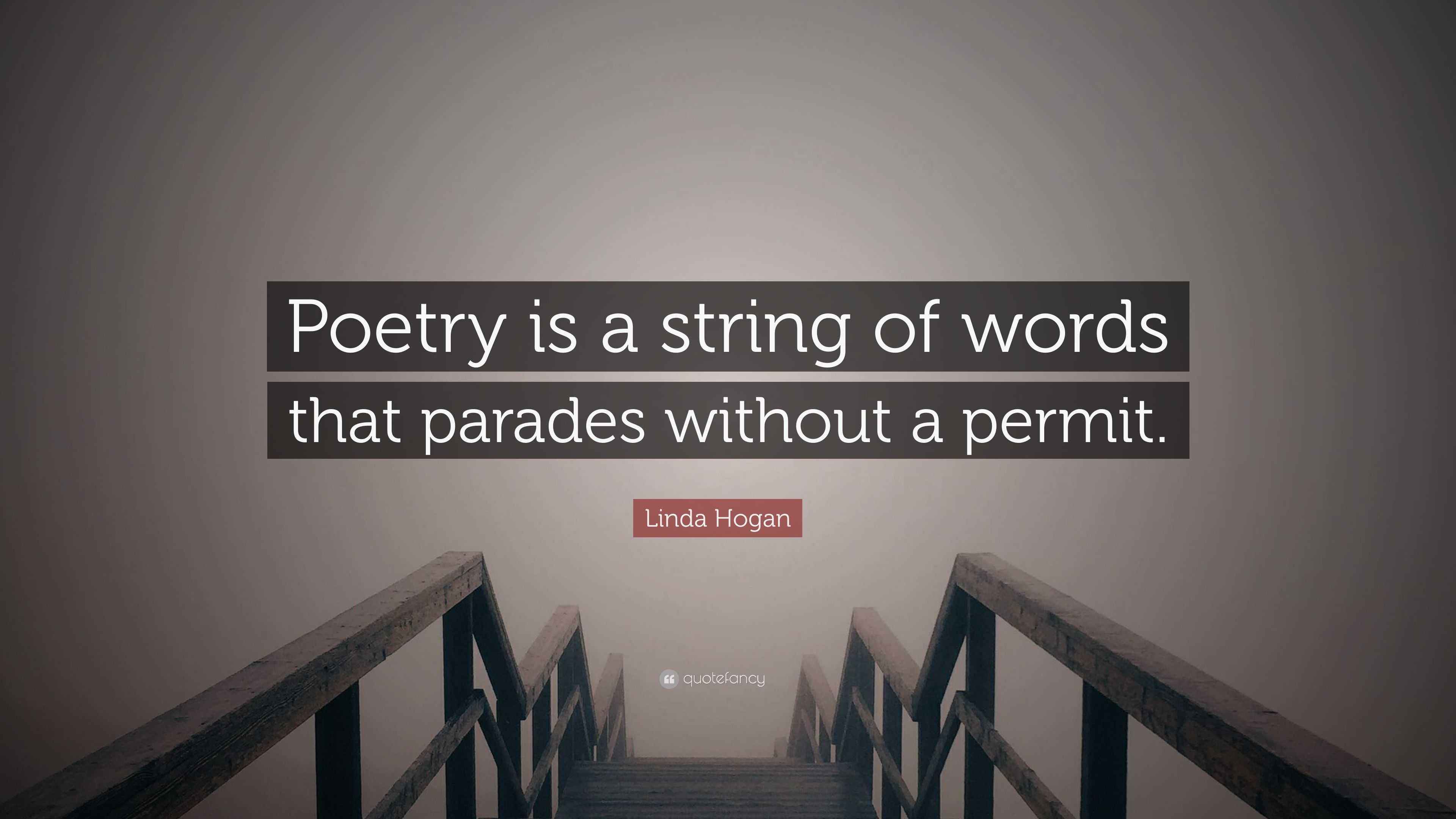 Linda Hogan Quote: “Poetry is a string of words that parades without a ...