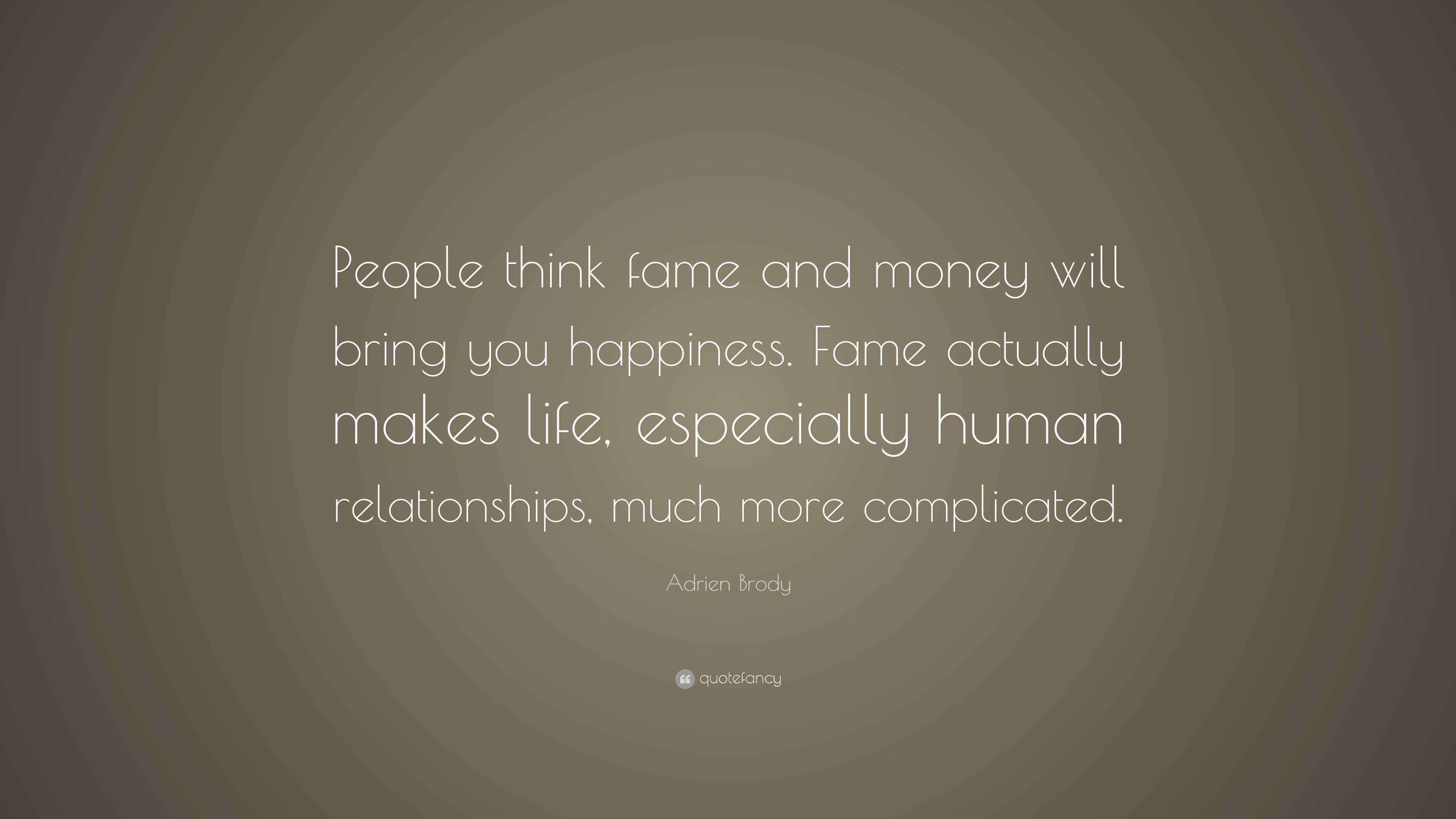 Adrien Brody Quote: “People think fame and money will bring you ...