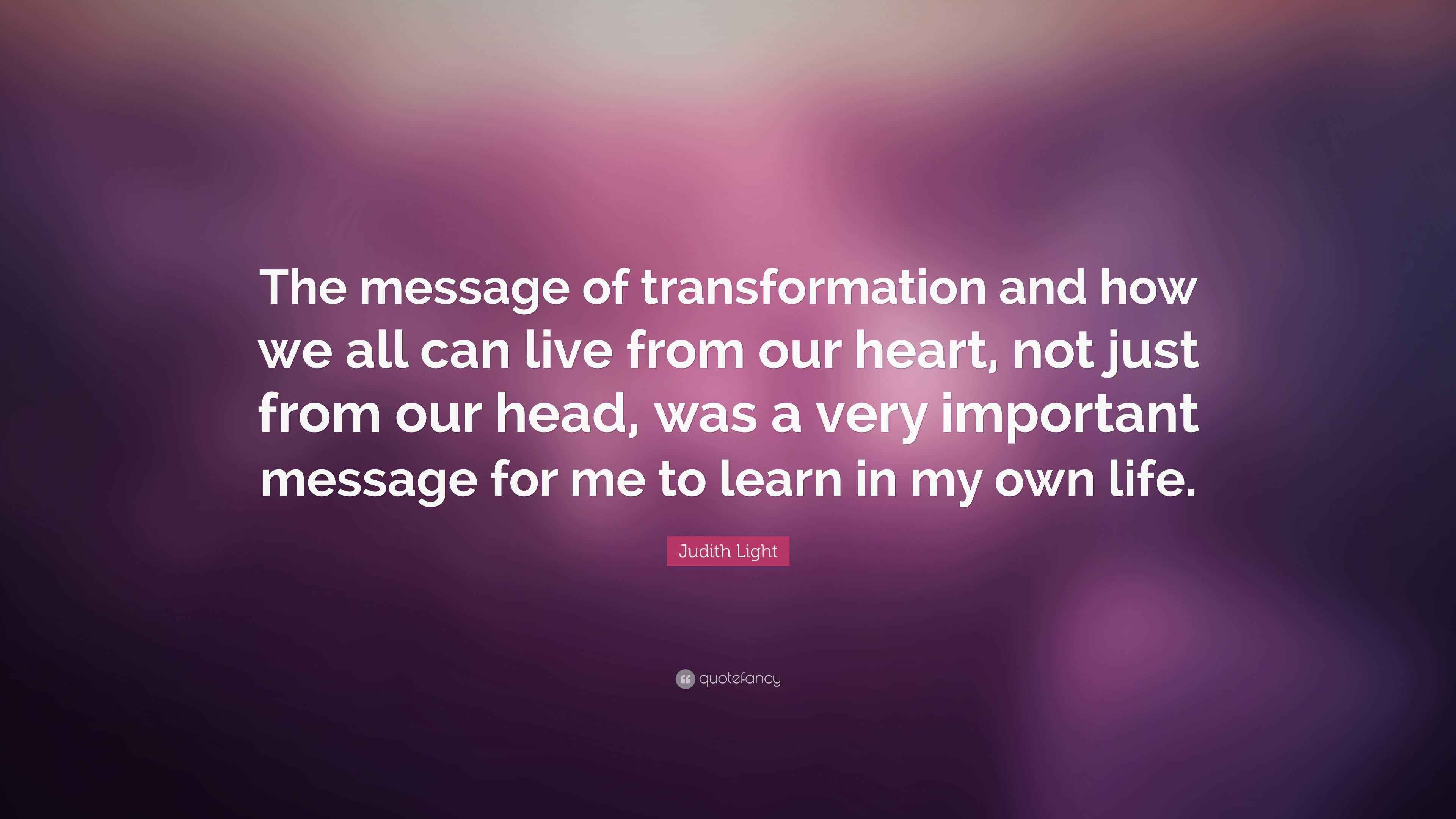 Judith Light Quote: “The message of transformation and how we all can ...