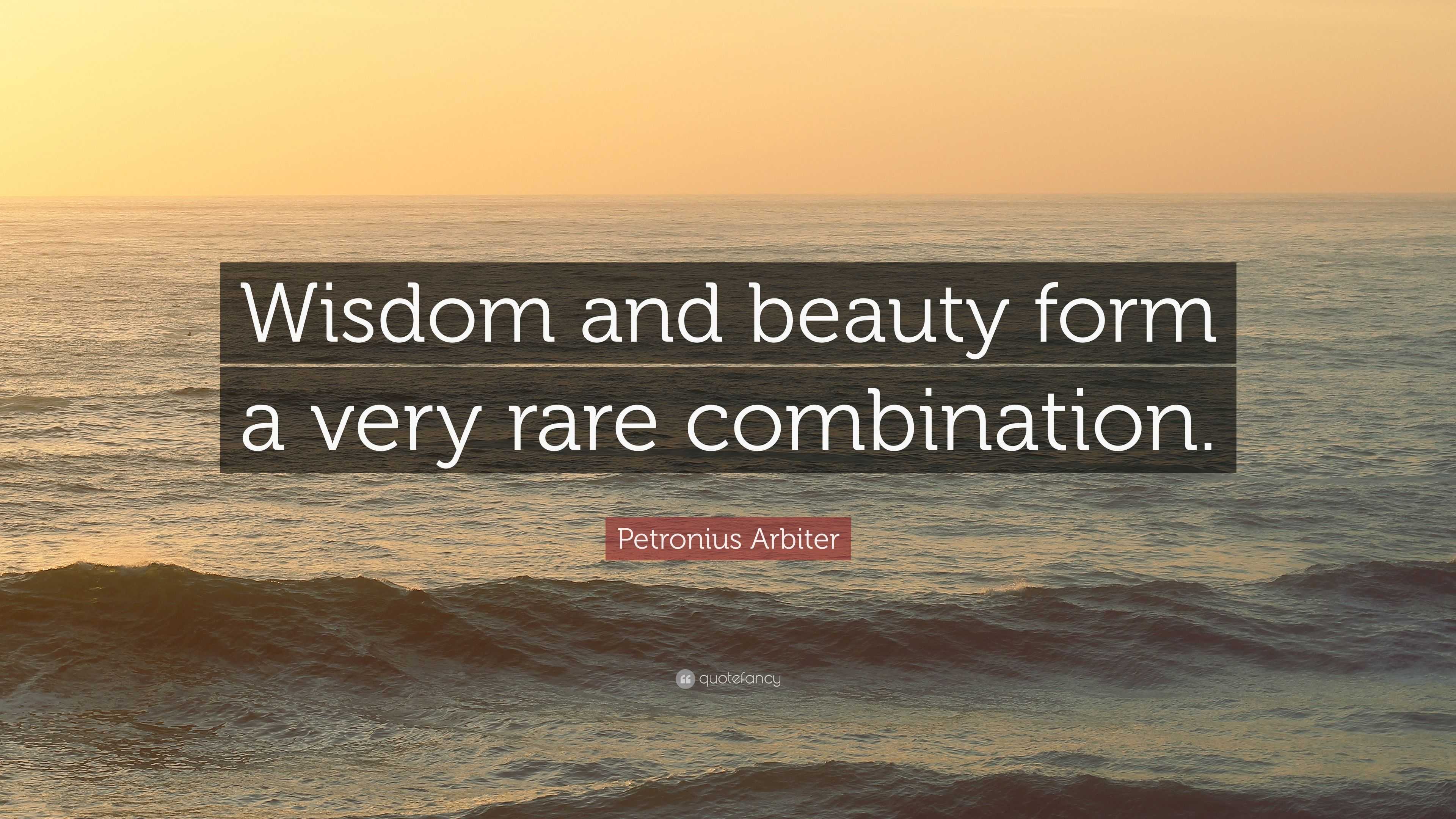 Petronius Arbiter Quote: “Wisdom and beauty form a very rare combination.”