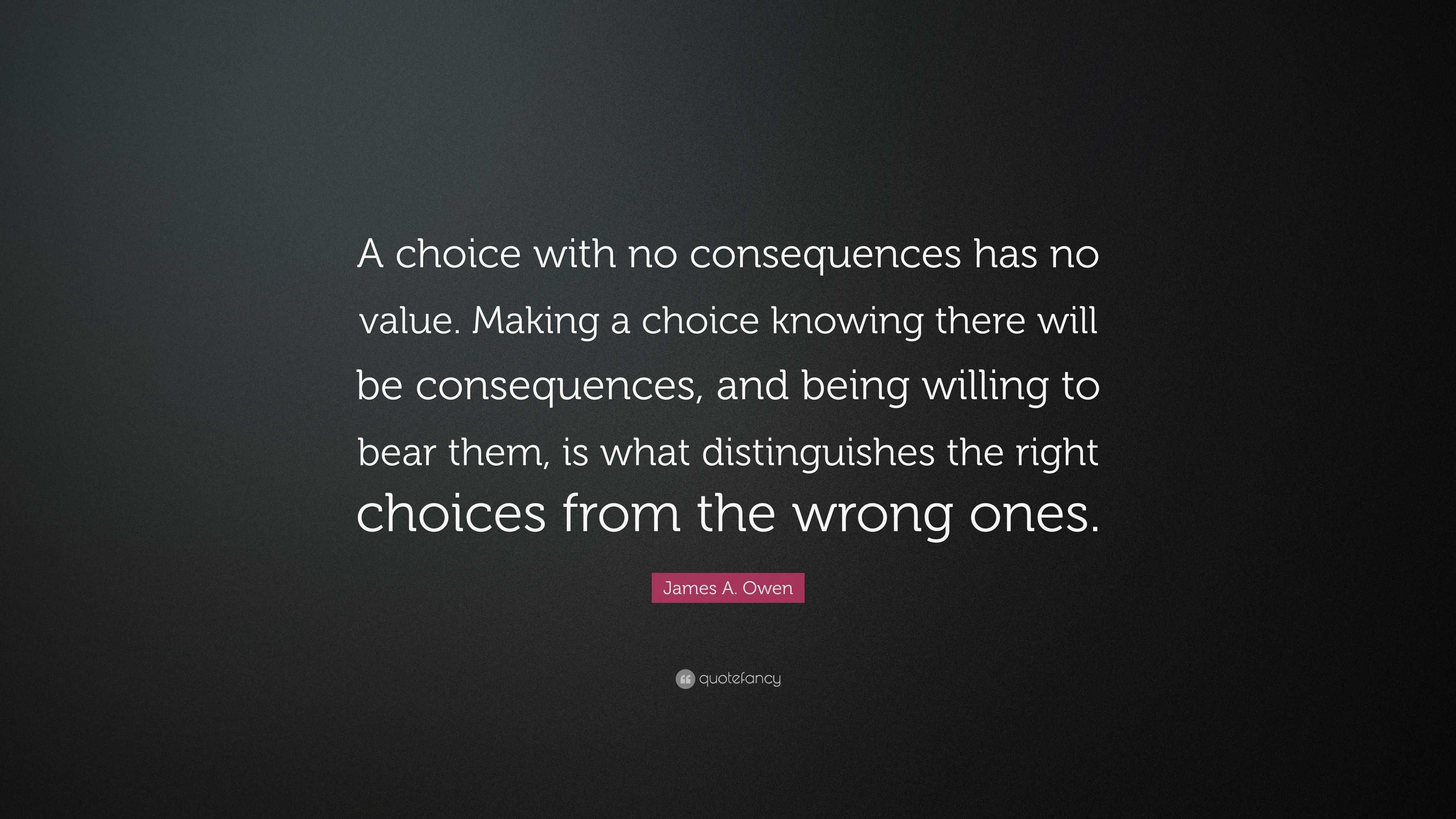James A. Owen Quote: “A choice with no consequences has no value ...