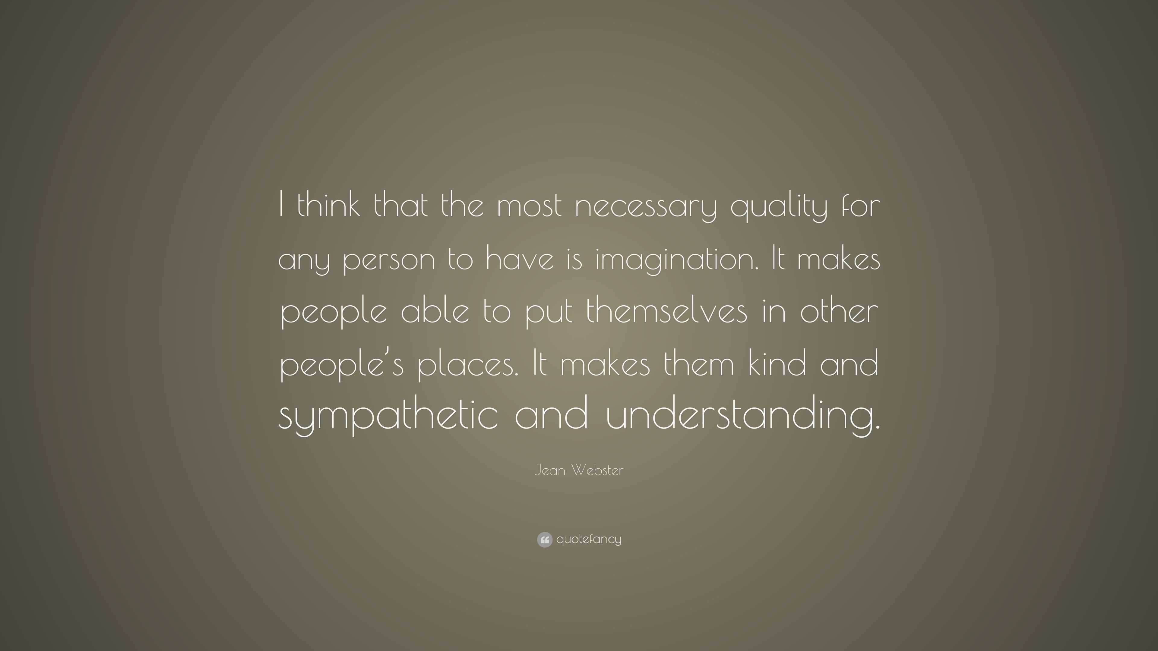 Jean Webster Quote: “I think that the most necessary quality for any ...