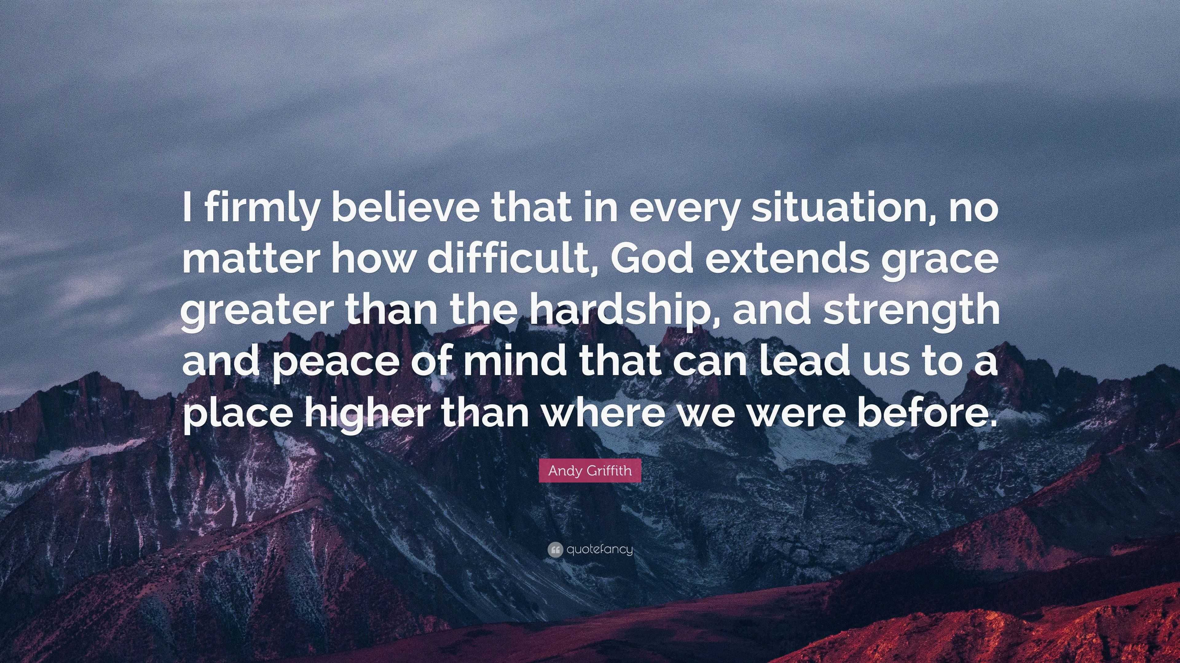Andy Griffith Quote: “I firmly believe that in every situation, no ...
