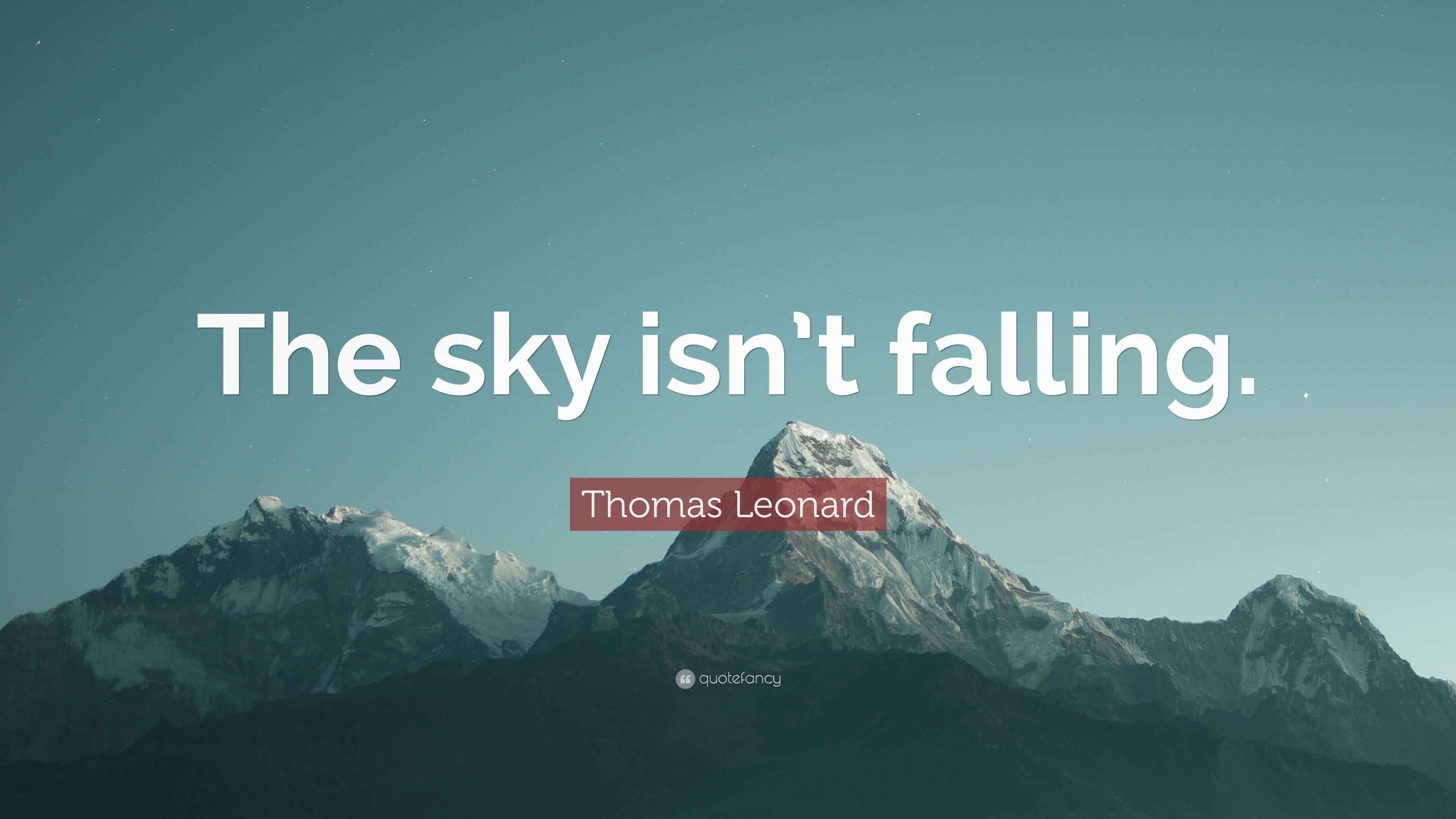 Thomas Leonard Quote: “The sky isn’t falling.”