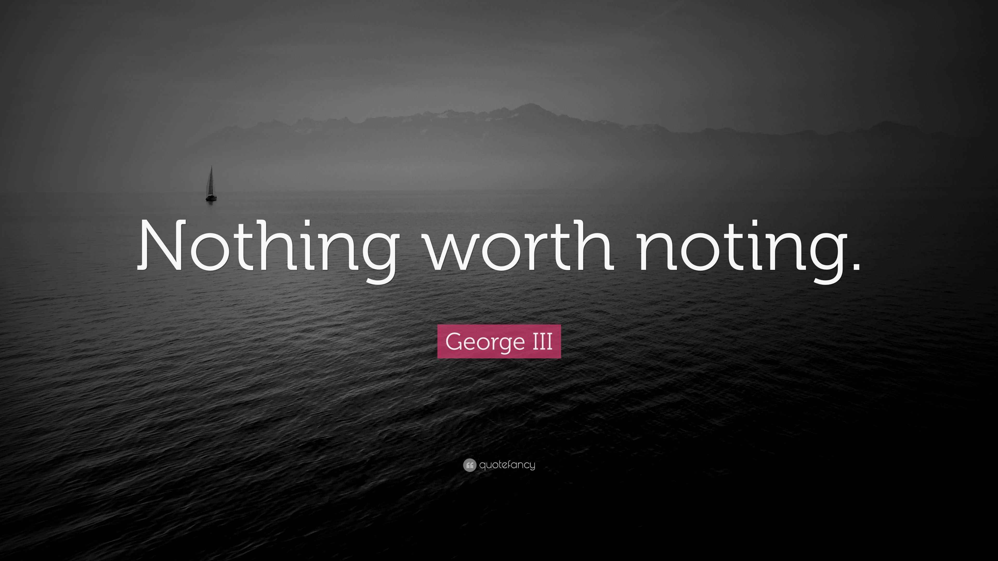 George III Quote: “Nothing worth noting.”