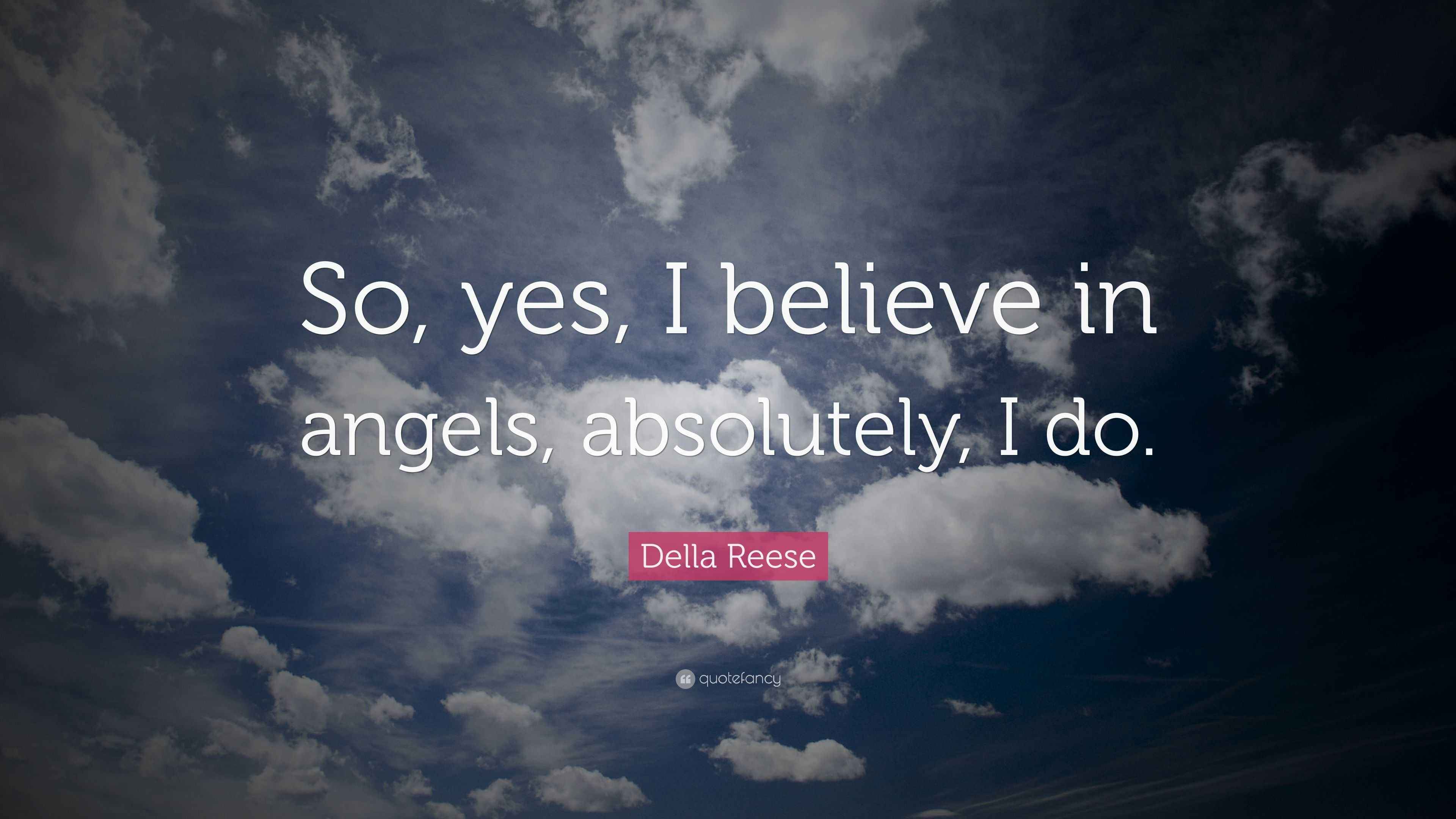 Della Reese Quote: “So, yes, I believe in angels, absolutely, I do.”