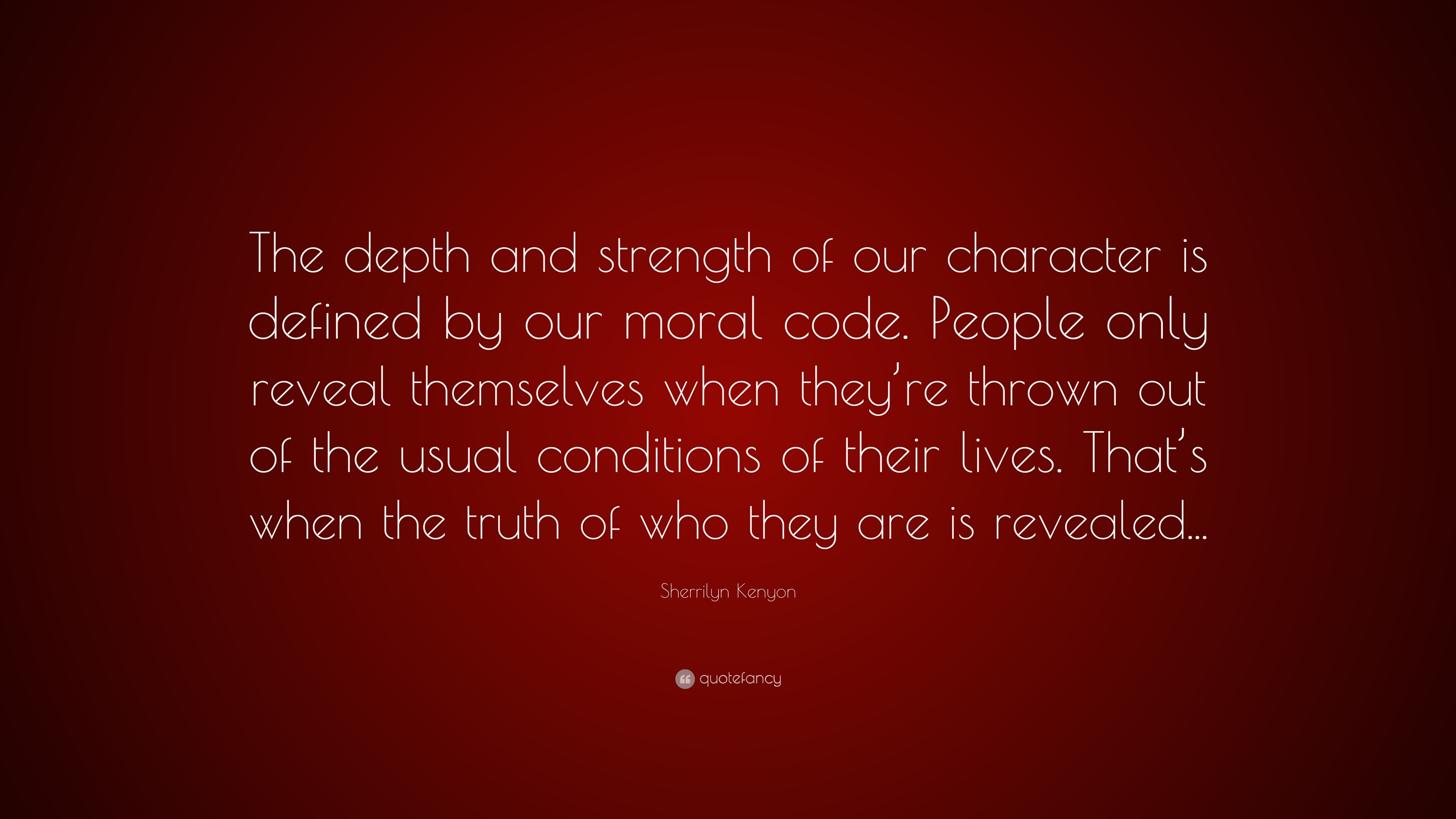 Sherrilyn Kenyon Quote: “The depth and strength of our character is ...