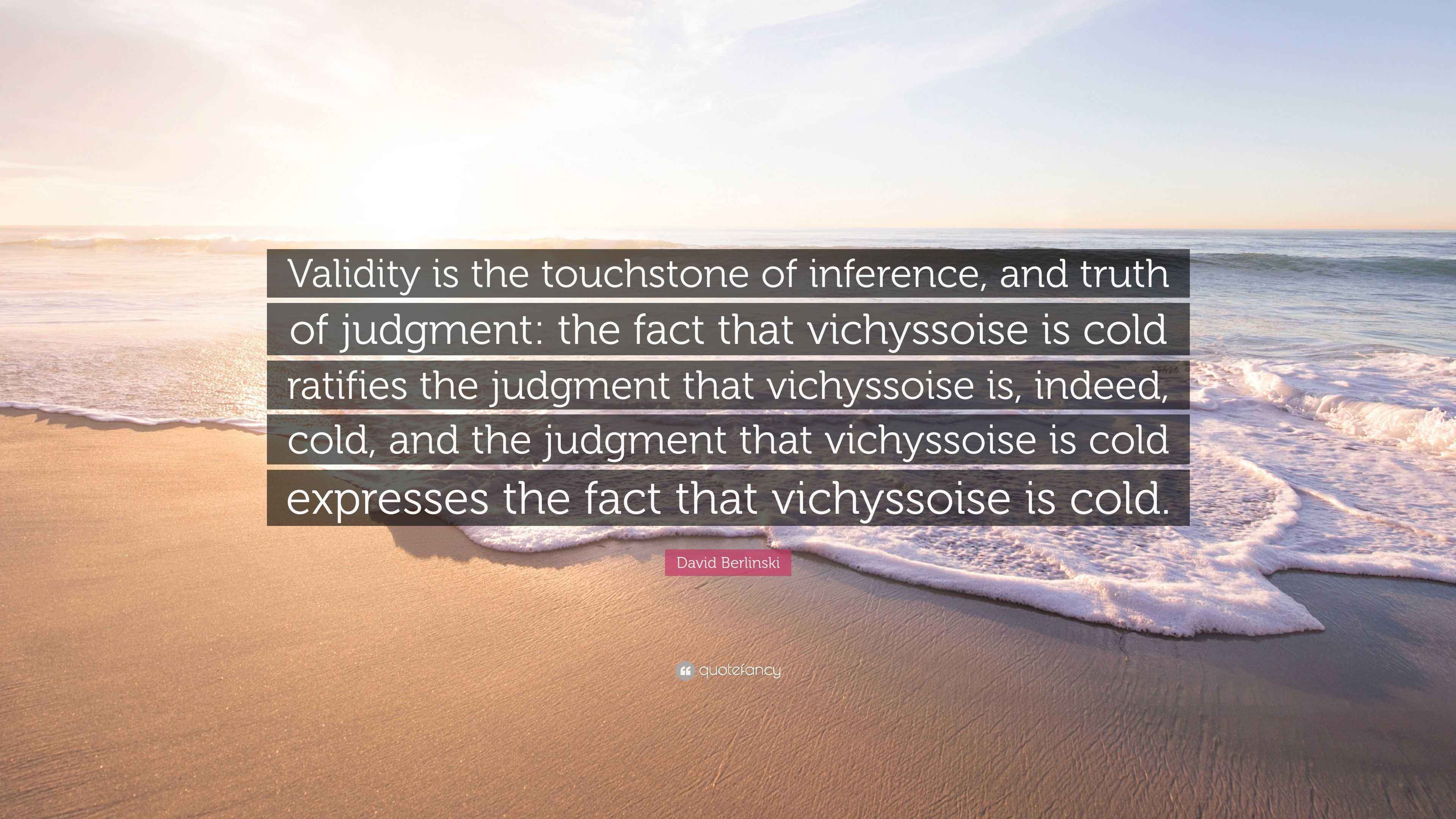 David Berlinski Quote: “Validity is the touchstone of inference, and ...
