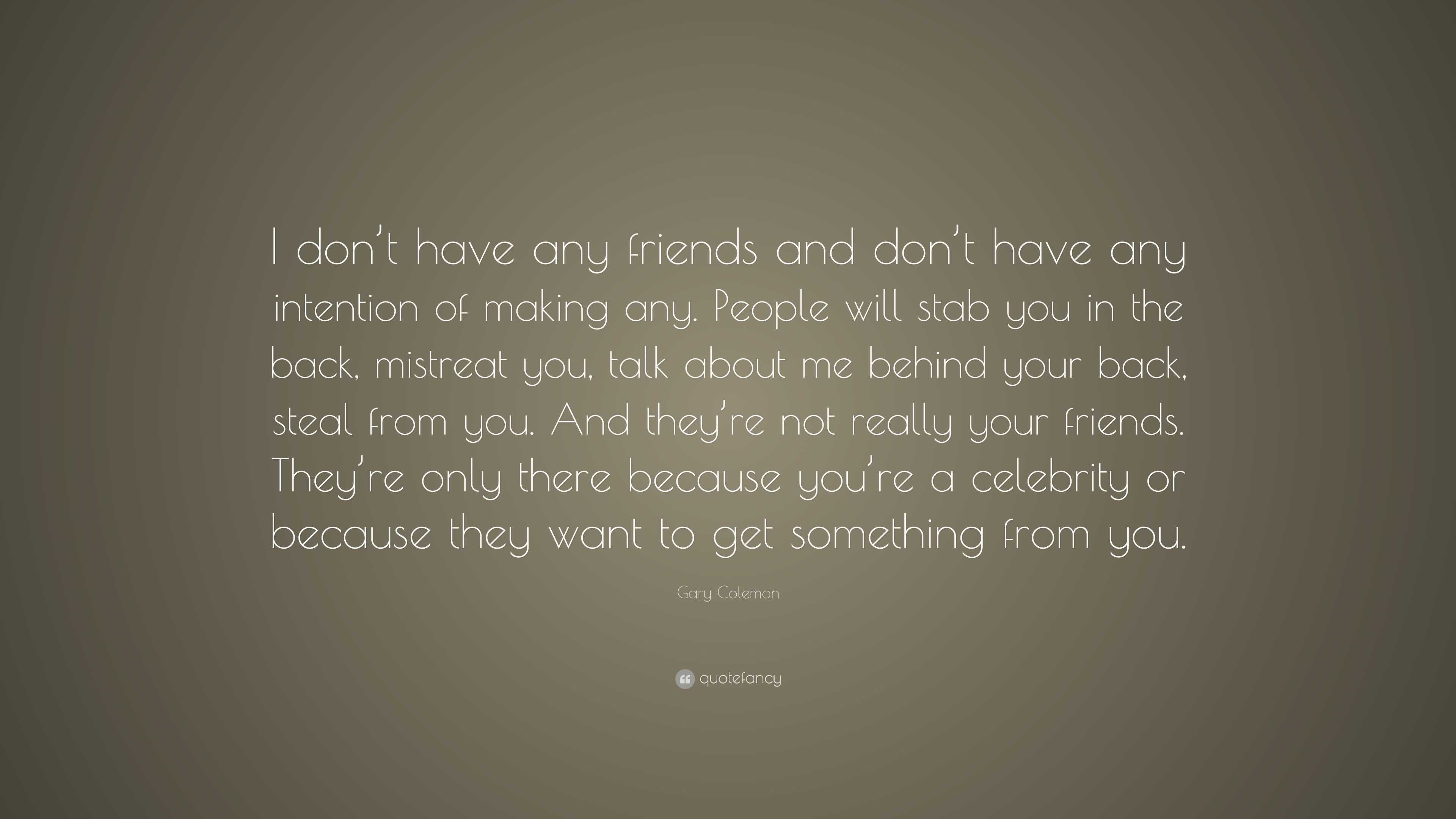 Gary Coleman Quote: “I don’t have any friends and don’t have any ...