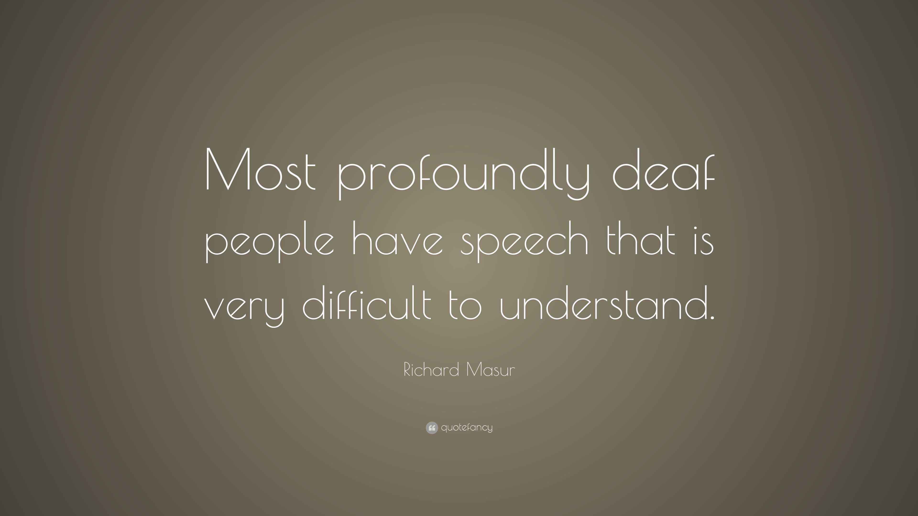 Richard Masur Quote: “Most profoundly deaf people have speech that is ...