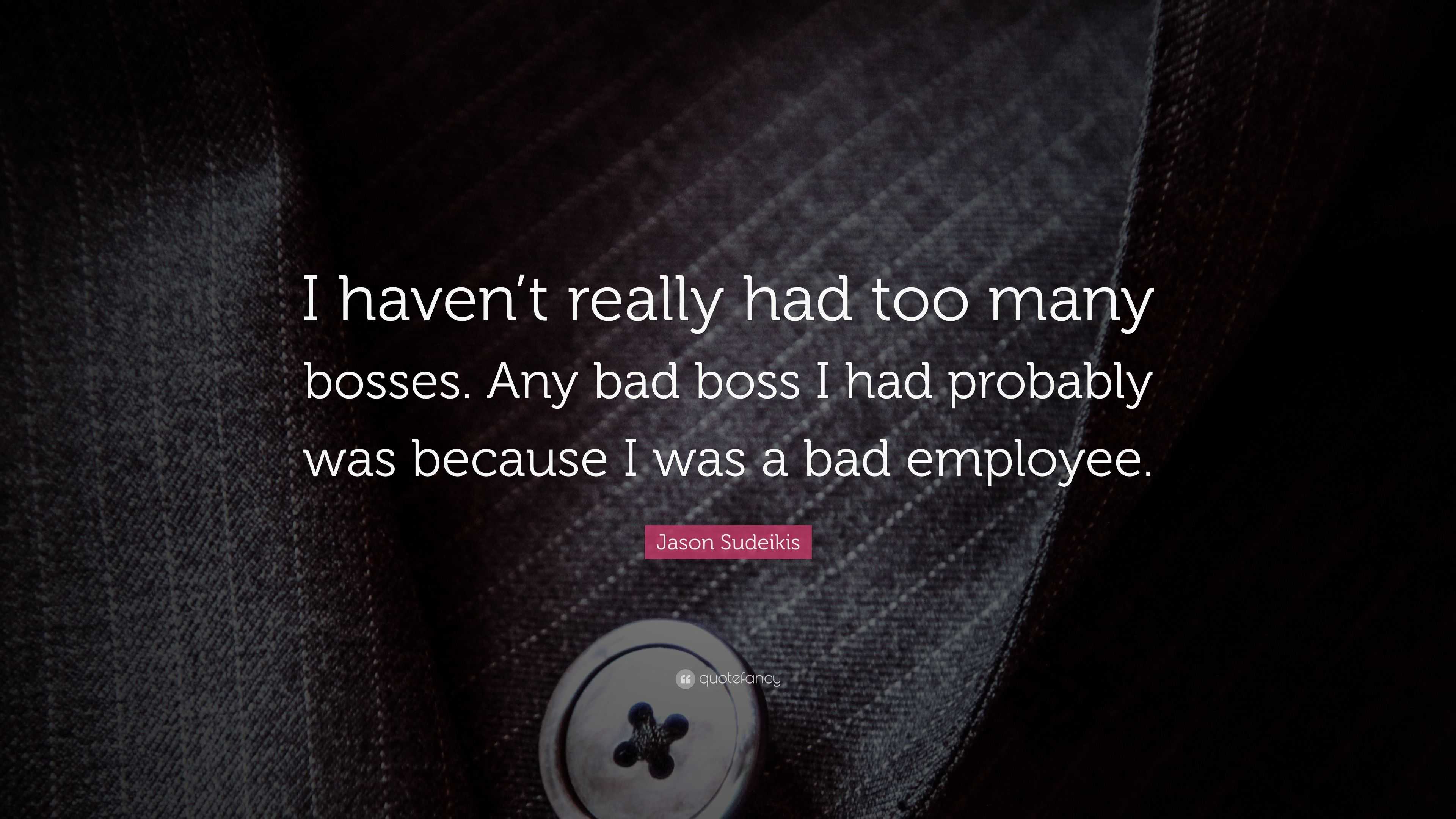 Jason Sudeikis Quote: “I haven’t really had too many bosses. Any bad ...
