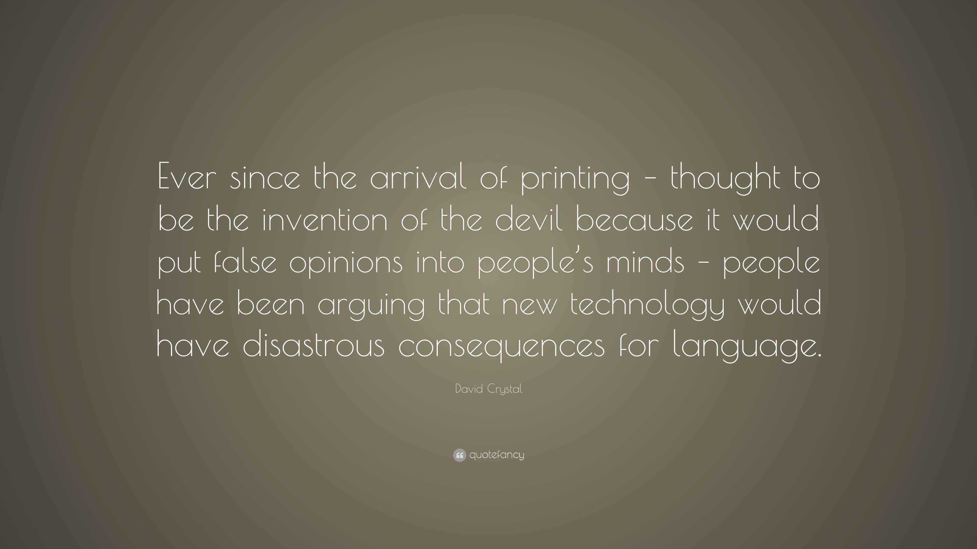 David Crystal Quote: “Ever since the arrival of printing – thought to ...