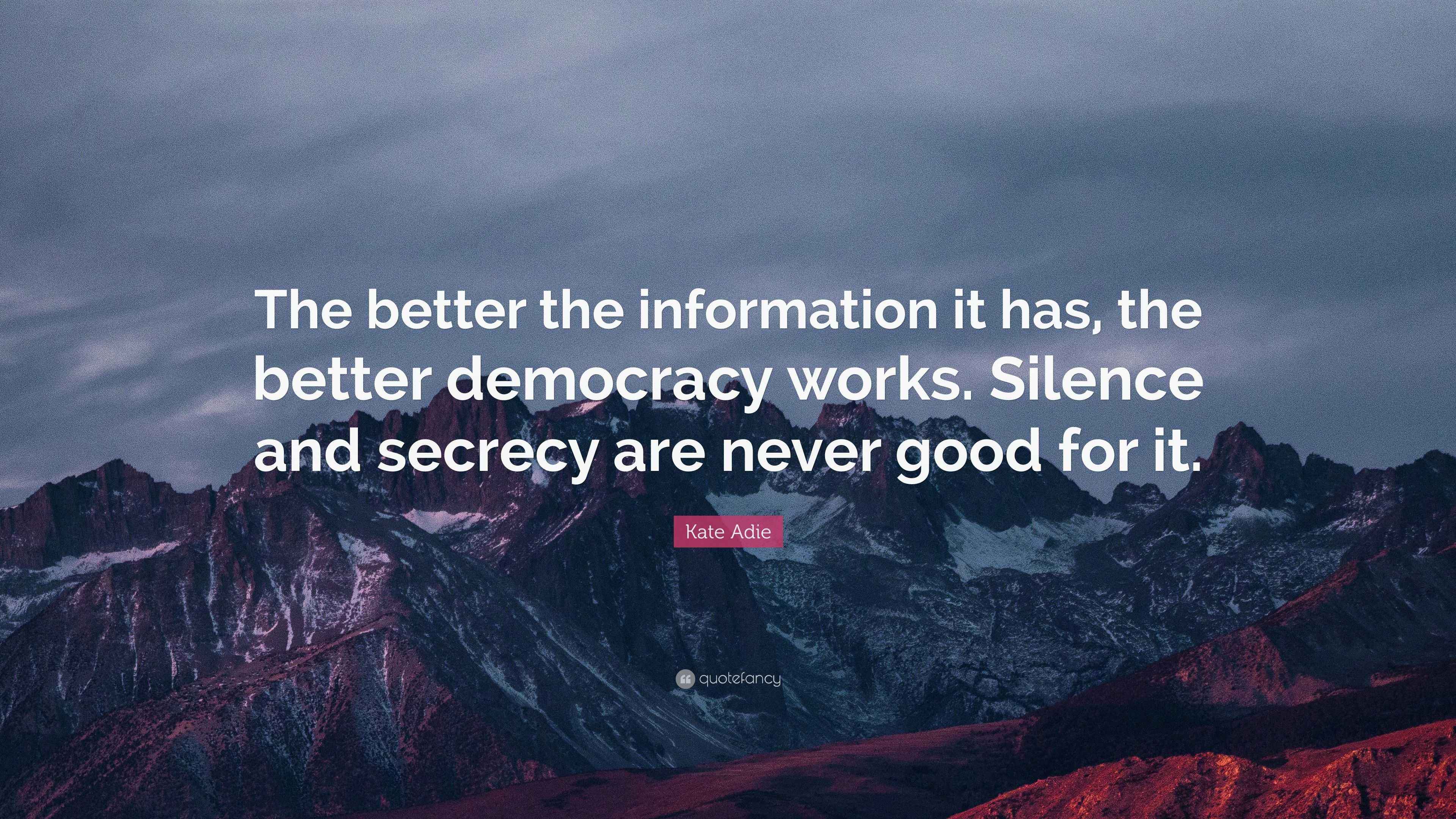 Kate Adie Quote: “The better the information it has, the better ...