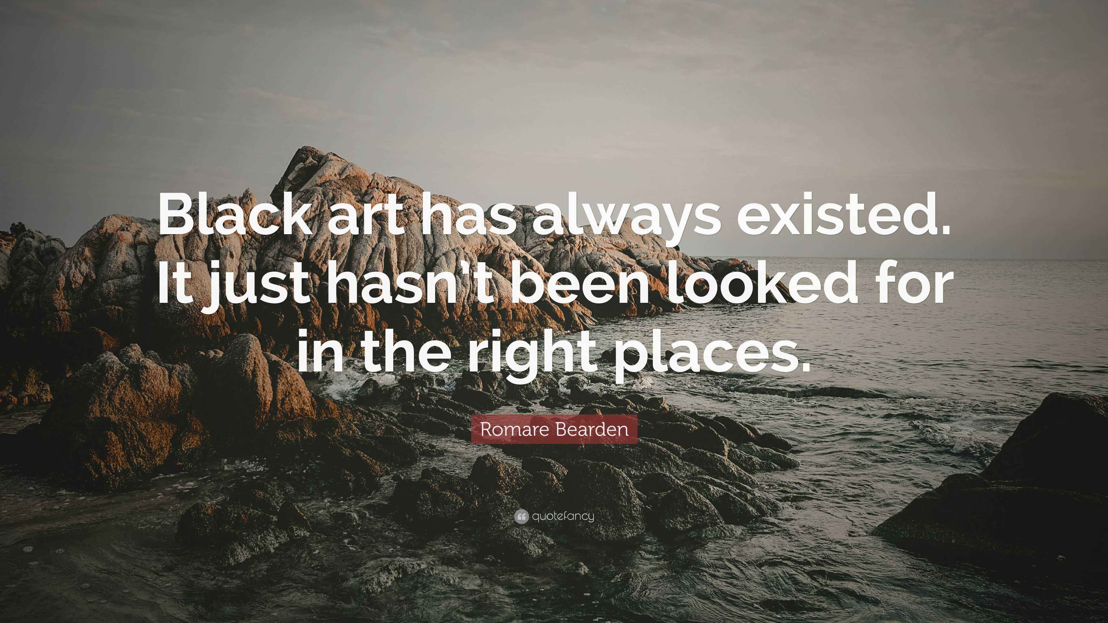 Romare Bearden Quote: “Black art has always existed. It just hasn’t ...