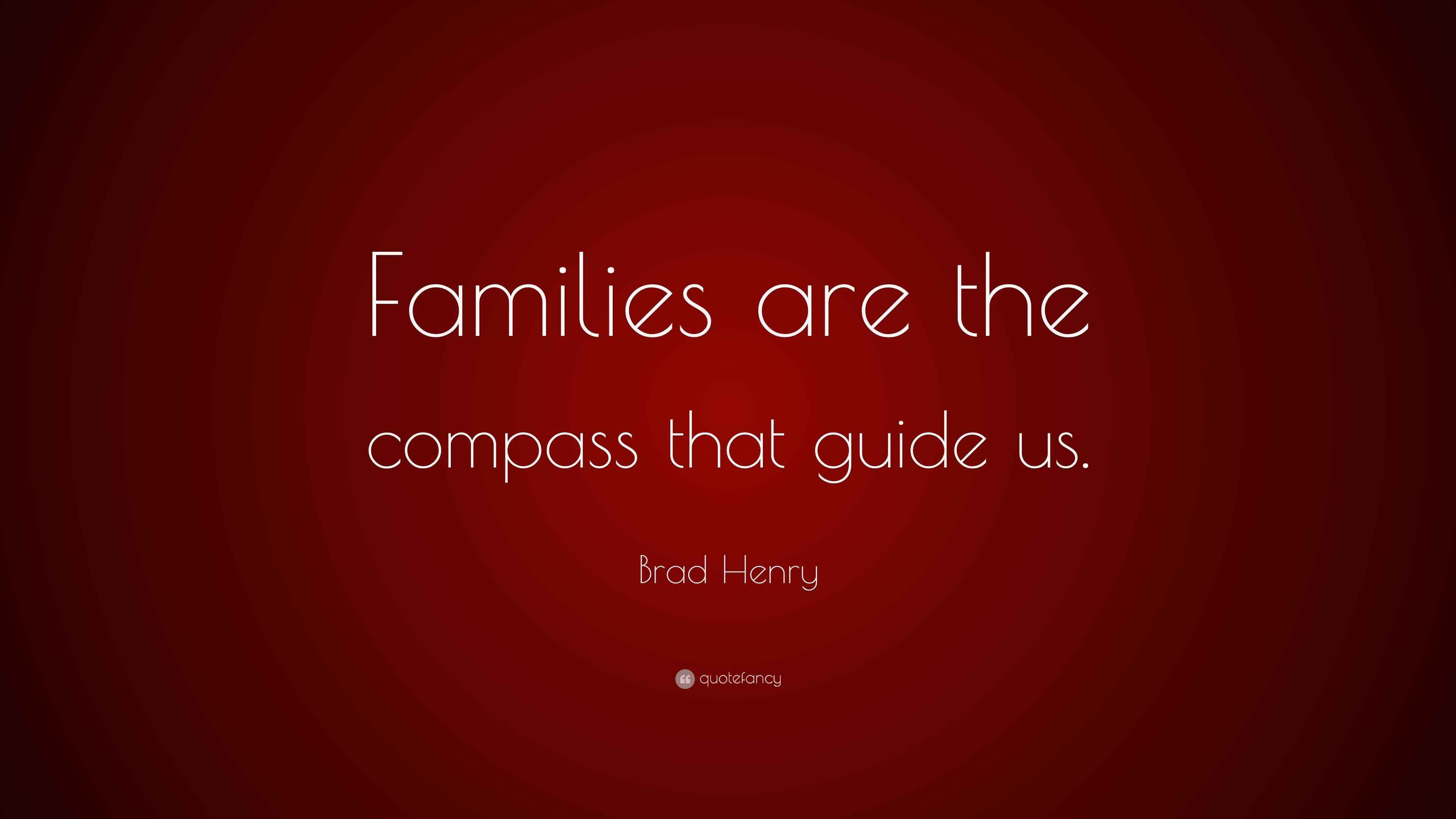Brad Henry Quote: “Families are the compass that guide us.”