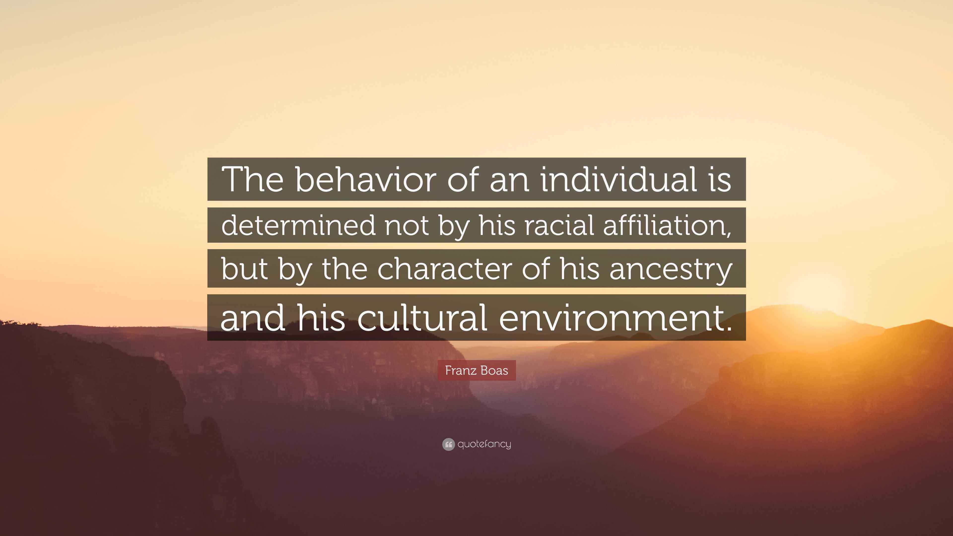 Franz Boas Quote: “The behavior of an individual is determined not by ...