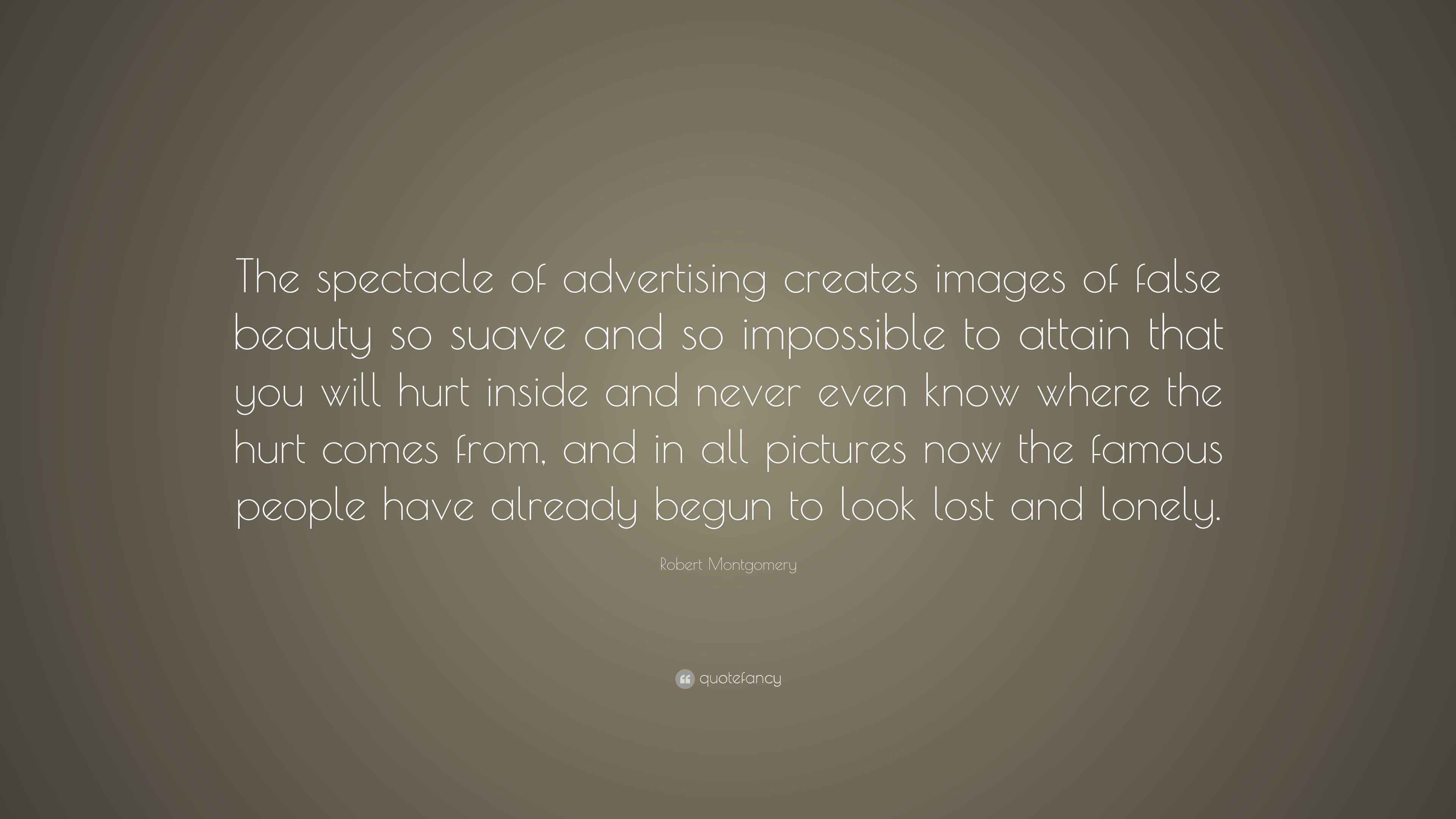 Robert Montgomery Quote: “The spectacle of advertising creates images ...