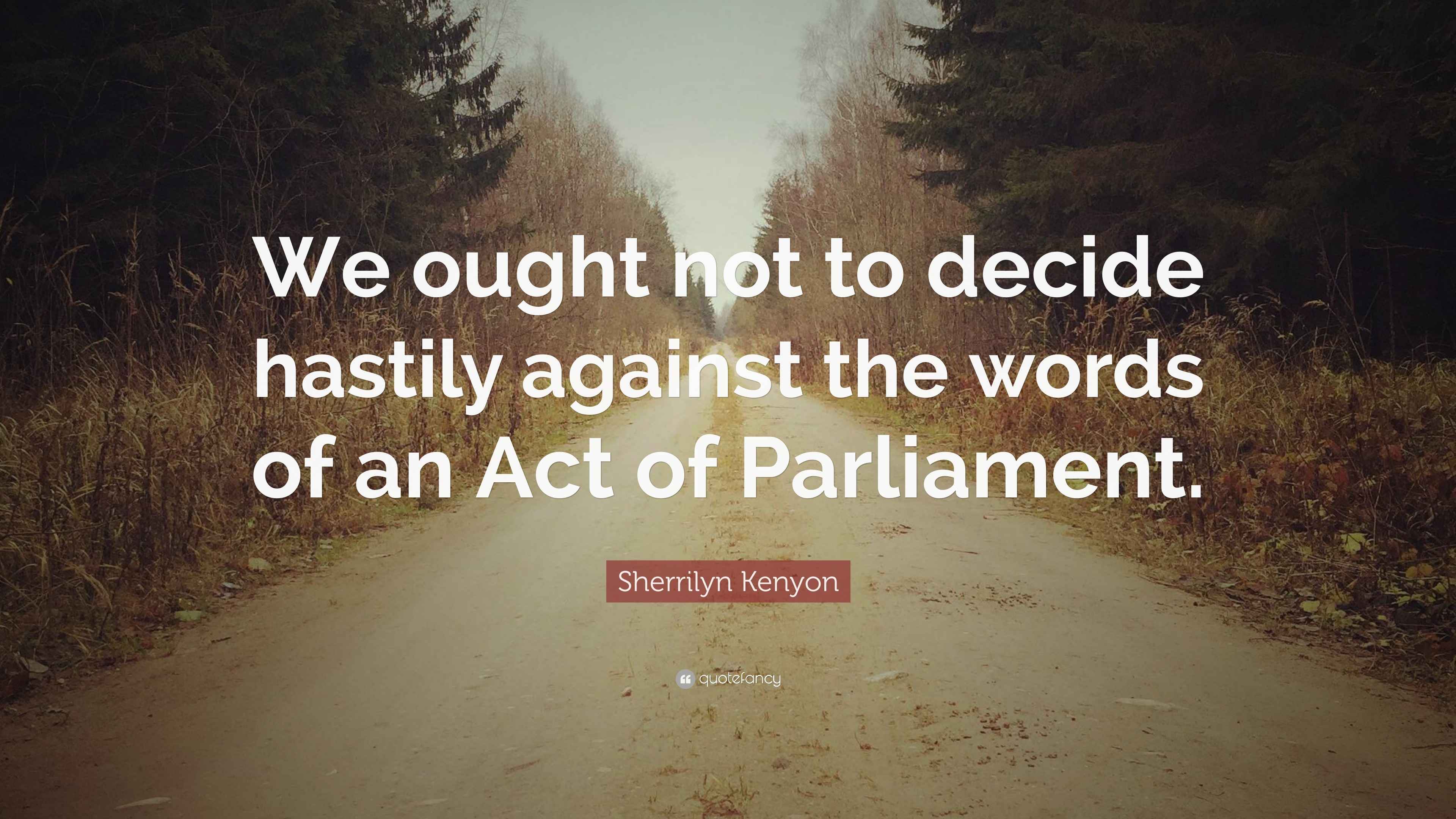 Sherrilyn Kenyon Quote: “We ought not to decide hastily against the ...