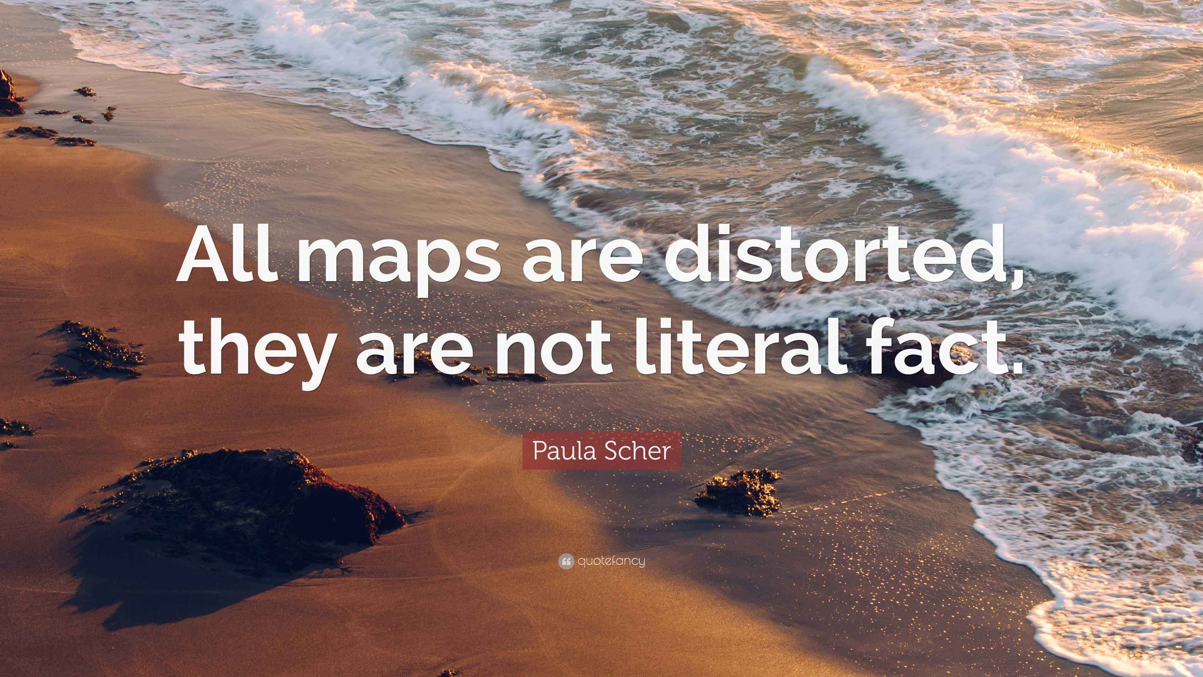 Paula Scher Quote: “All maps are distorted, they are not literal fact.”