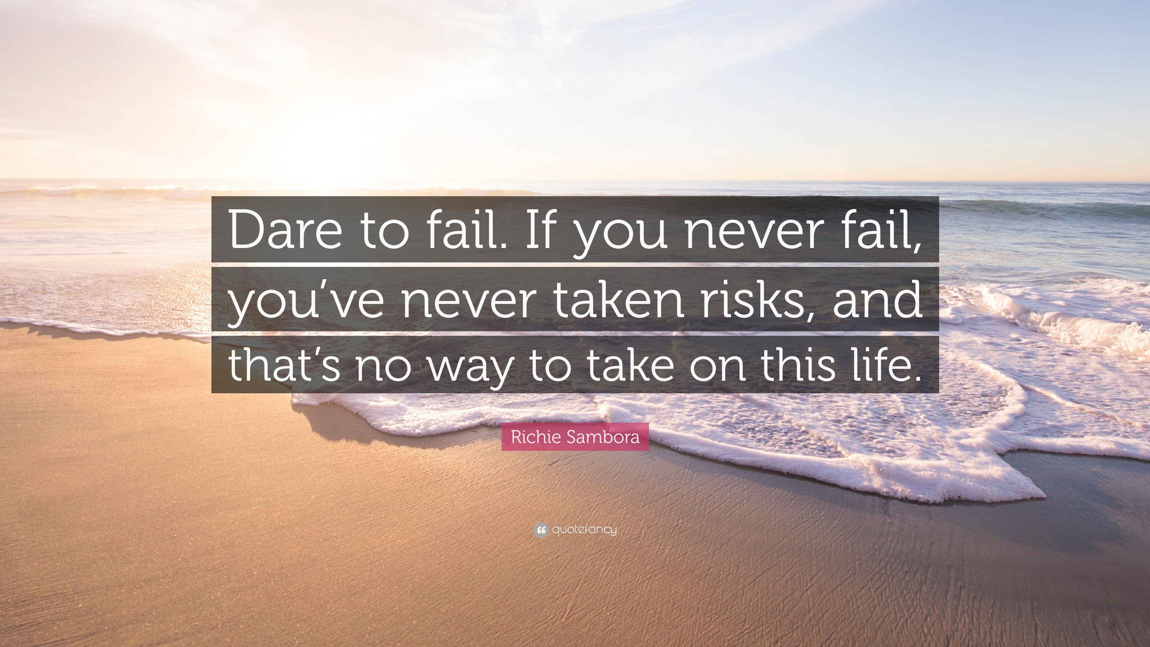 Richie Sambora Quote: “Dare to fail. If you never fail, you’ve never ...
