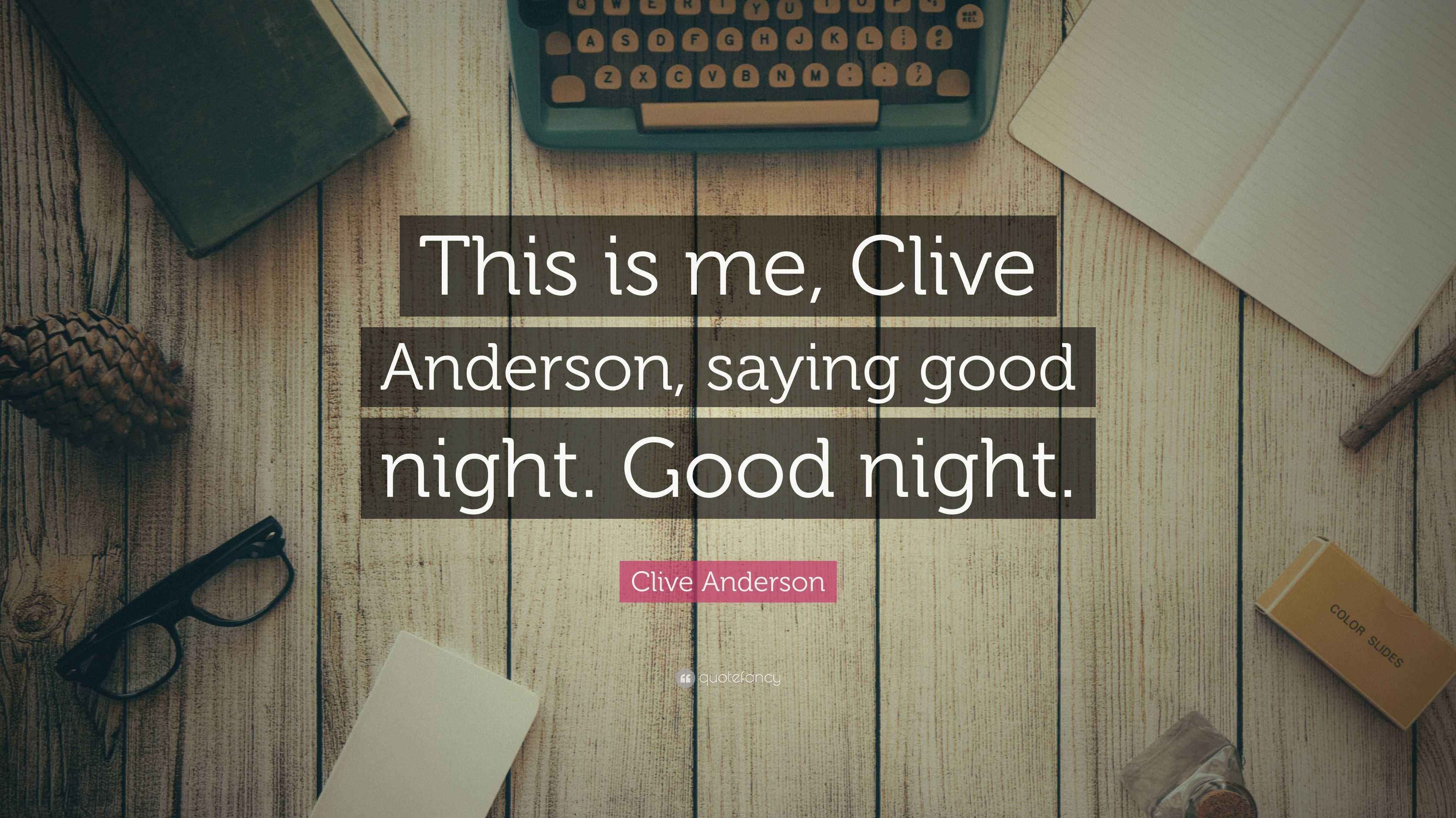 Clive Anderson Quote: “This is me, Clive Anderson, saying good night ...