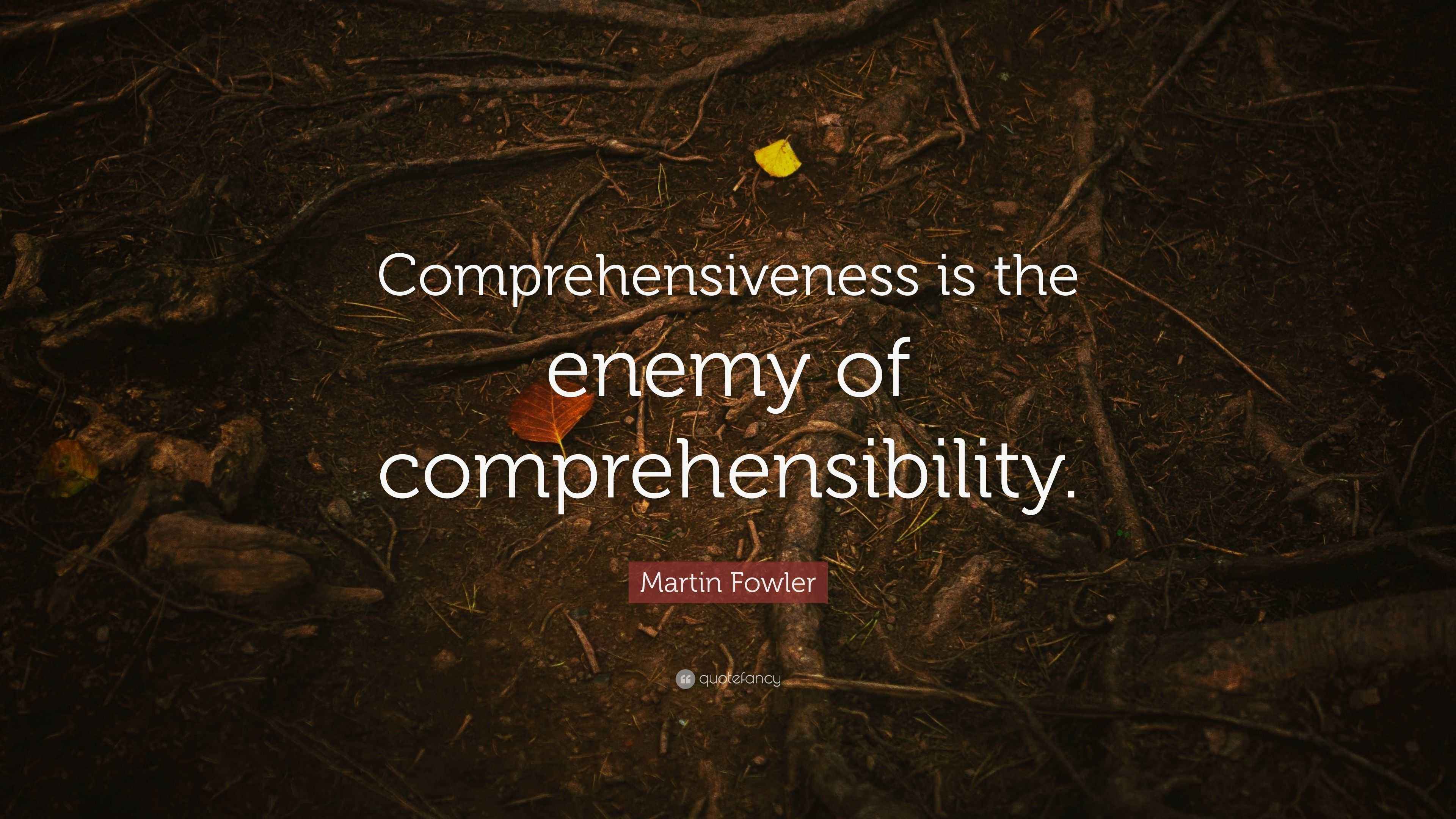 Martin Fowler Quote: “Comprehensiveness is the enemy of comprehensibility.”