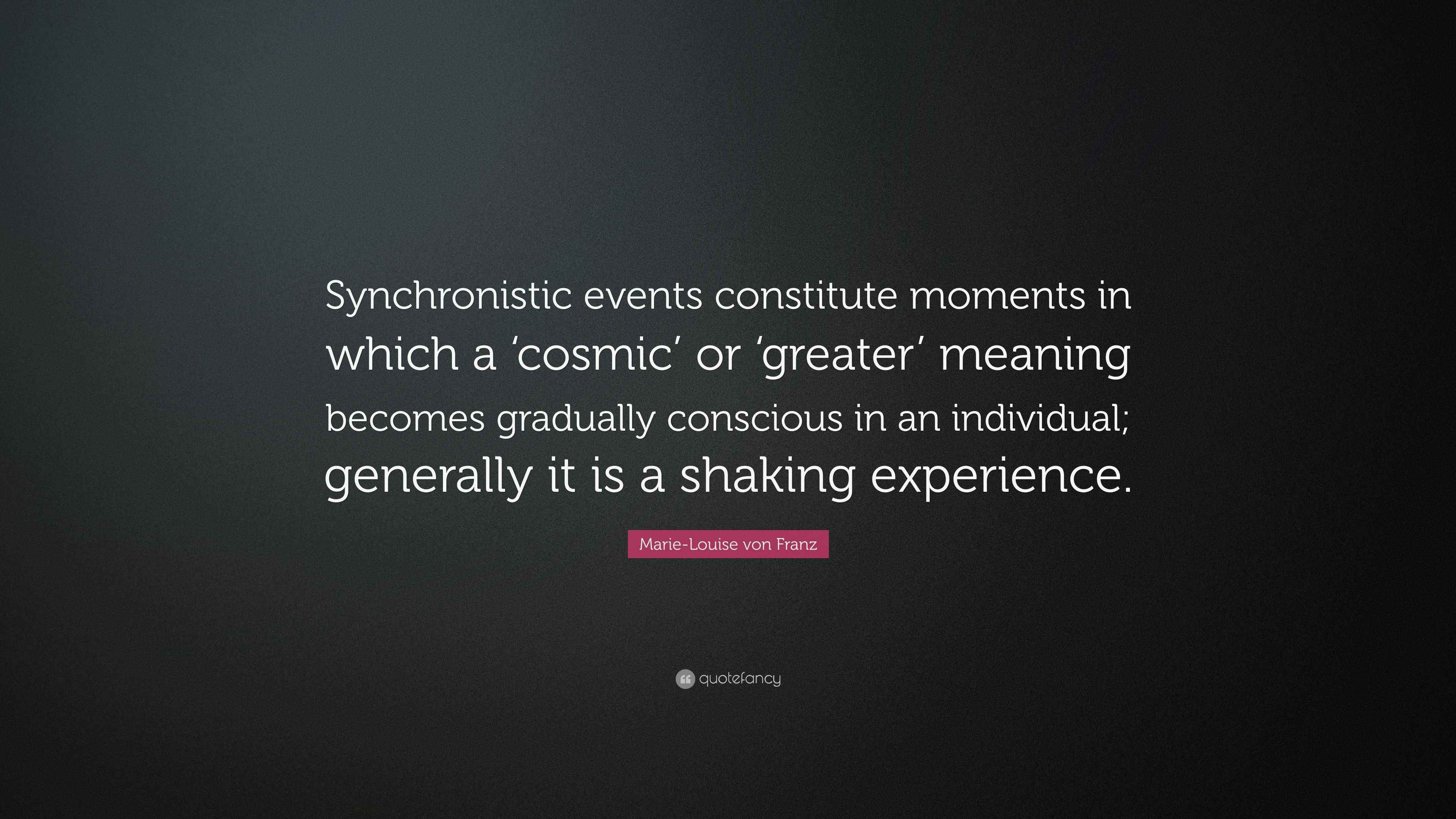 Marie-Louise von Franz Quote: “Synchronistic events constitute moments ...