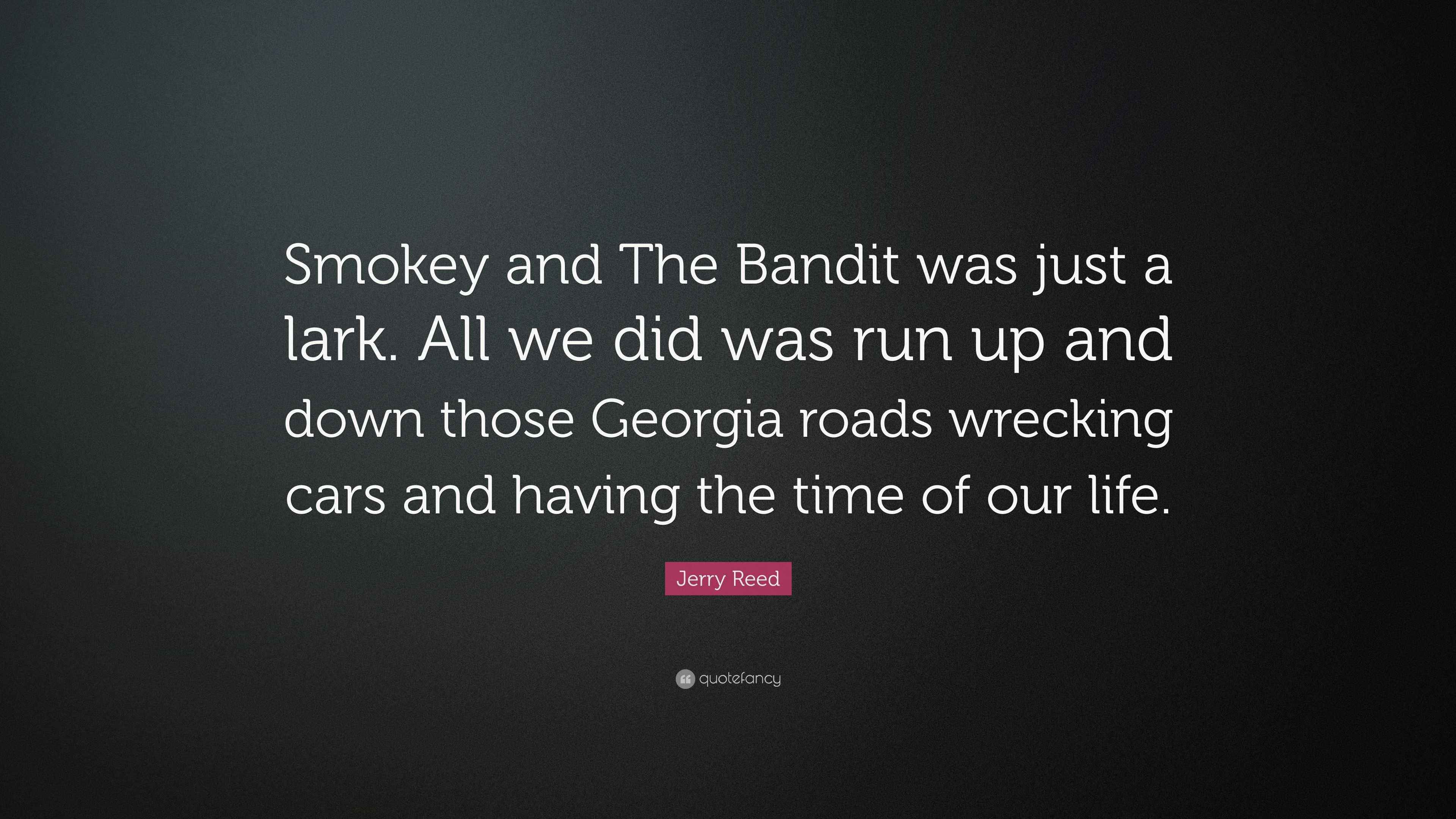 Jerry Reed Quote: “Smokey and The Bandit was just a lark. All we did ...