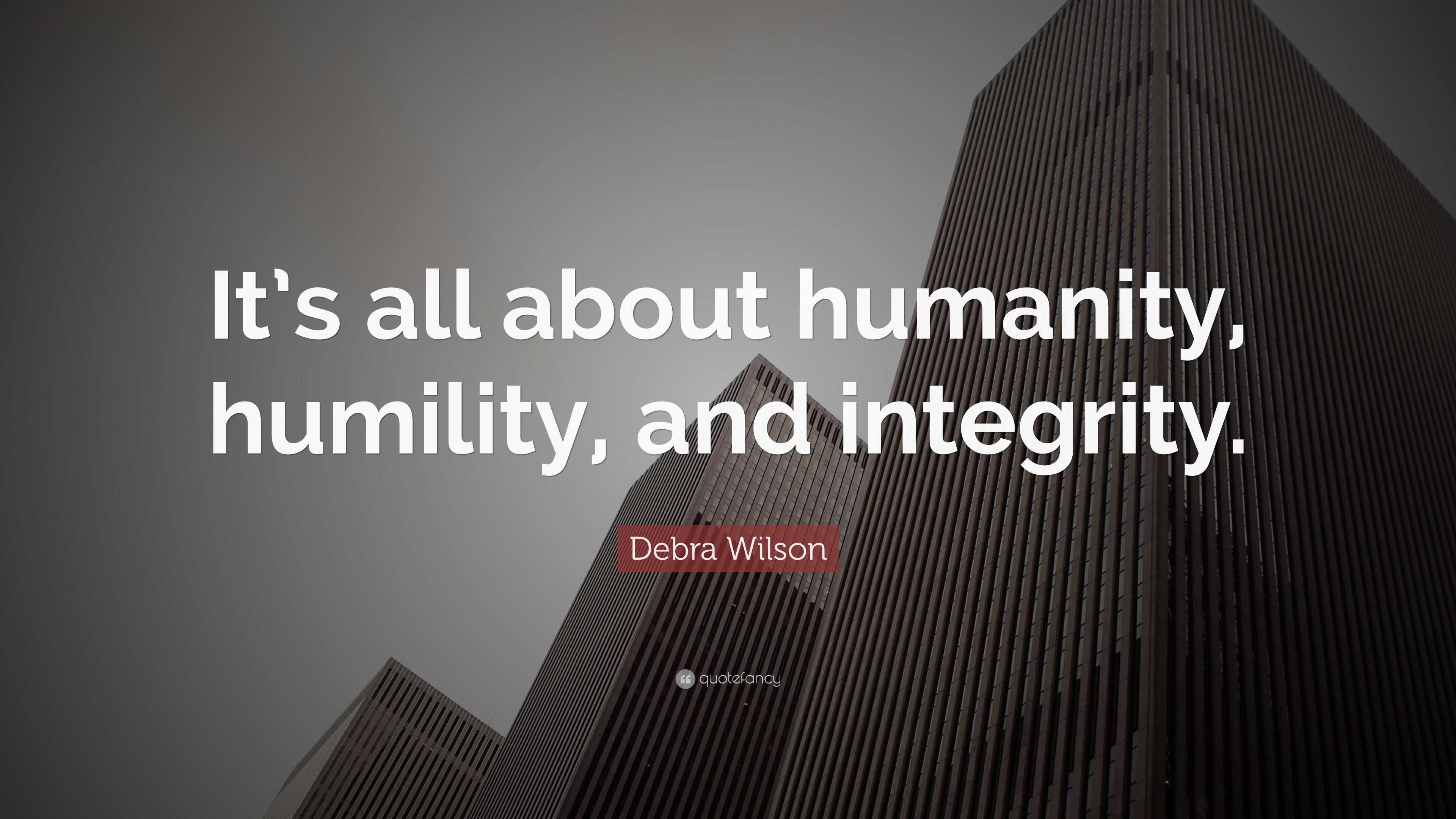 Debra Wilson Quote: “It’s all about humanity, humility, and integrity.”