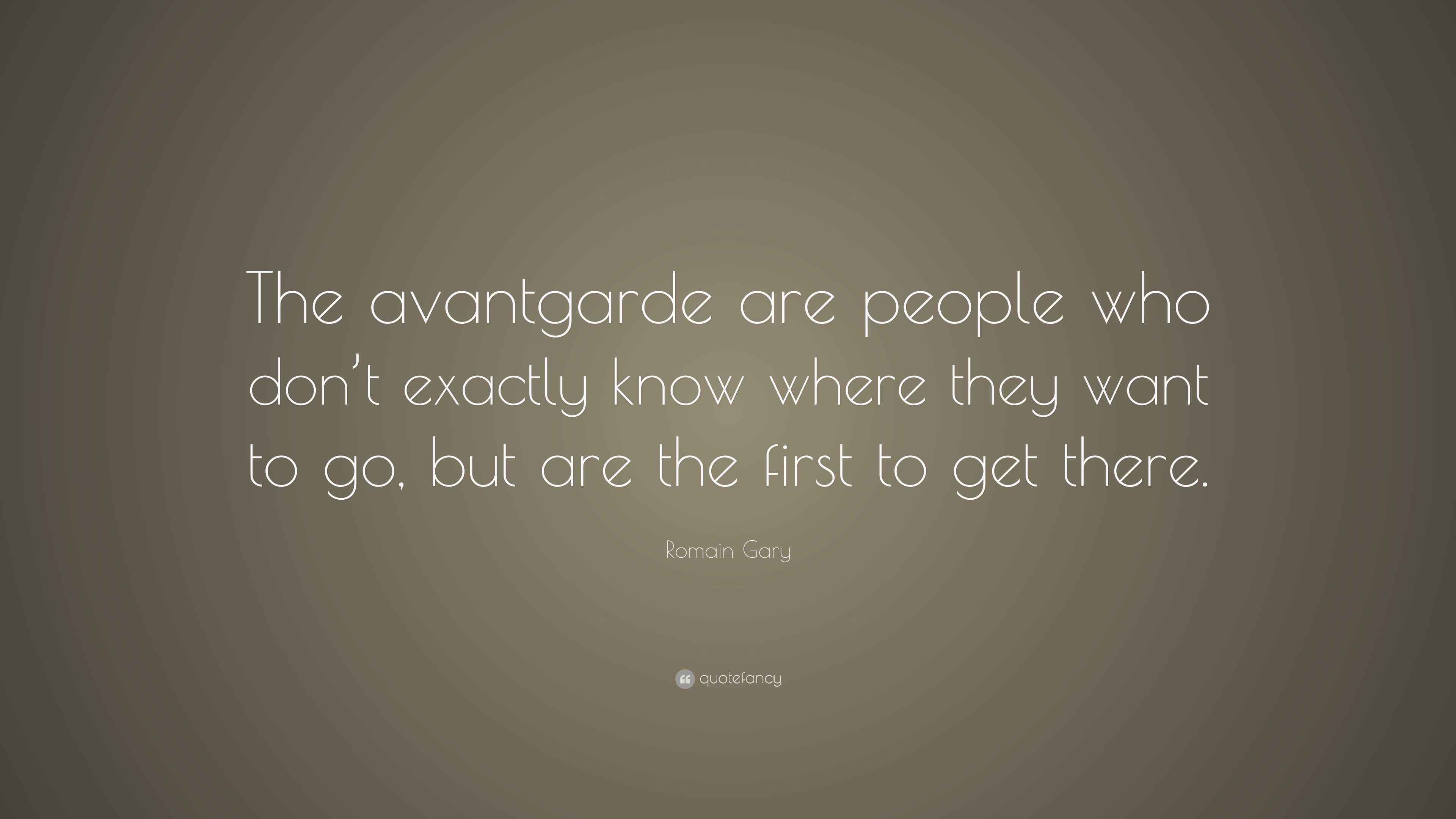 Romain Gary Quote: “The avantgarde are people who don’t exactly know ...