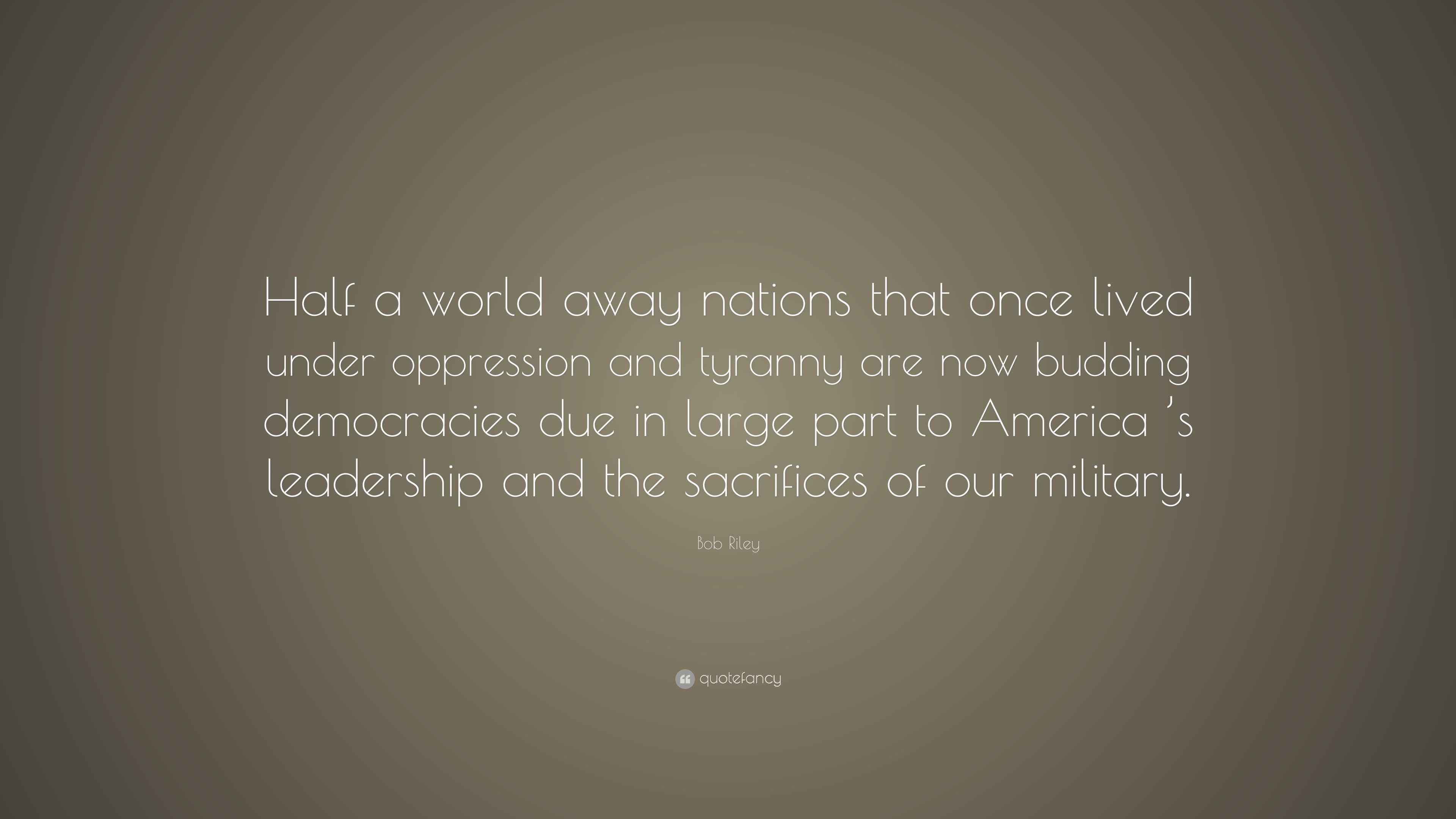 Bob Riley Quote: “Half a world away nations that once lived under ...