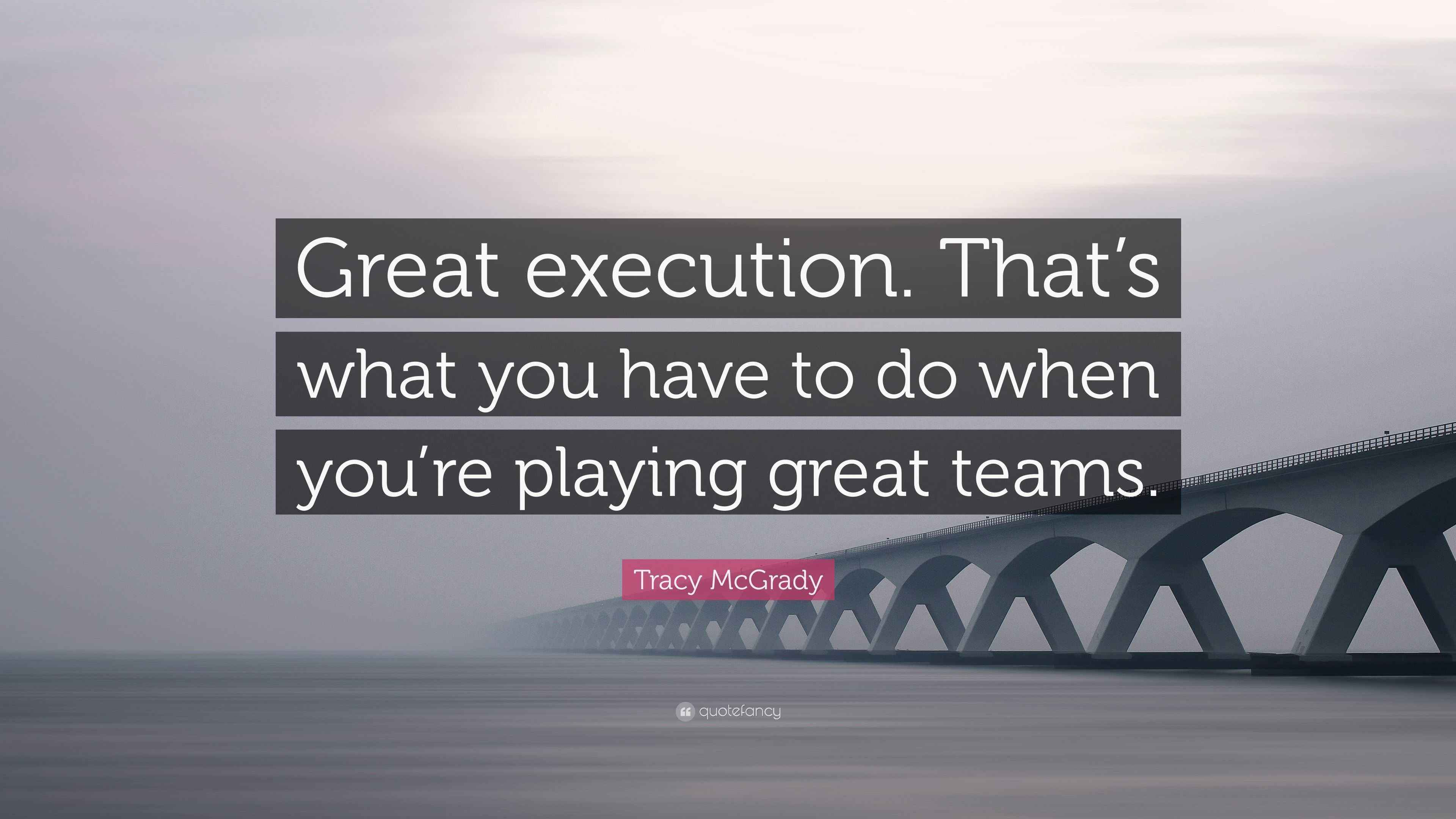 Tracy McGrady Quote: “Great execution. That’s what you have to do when ...